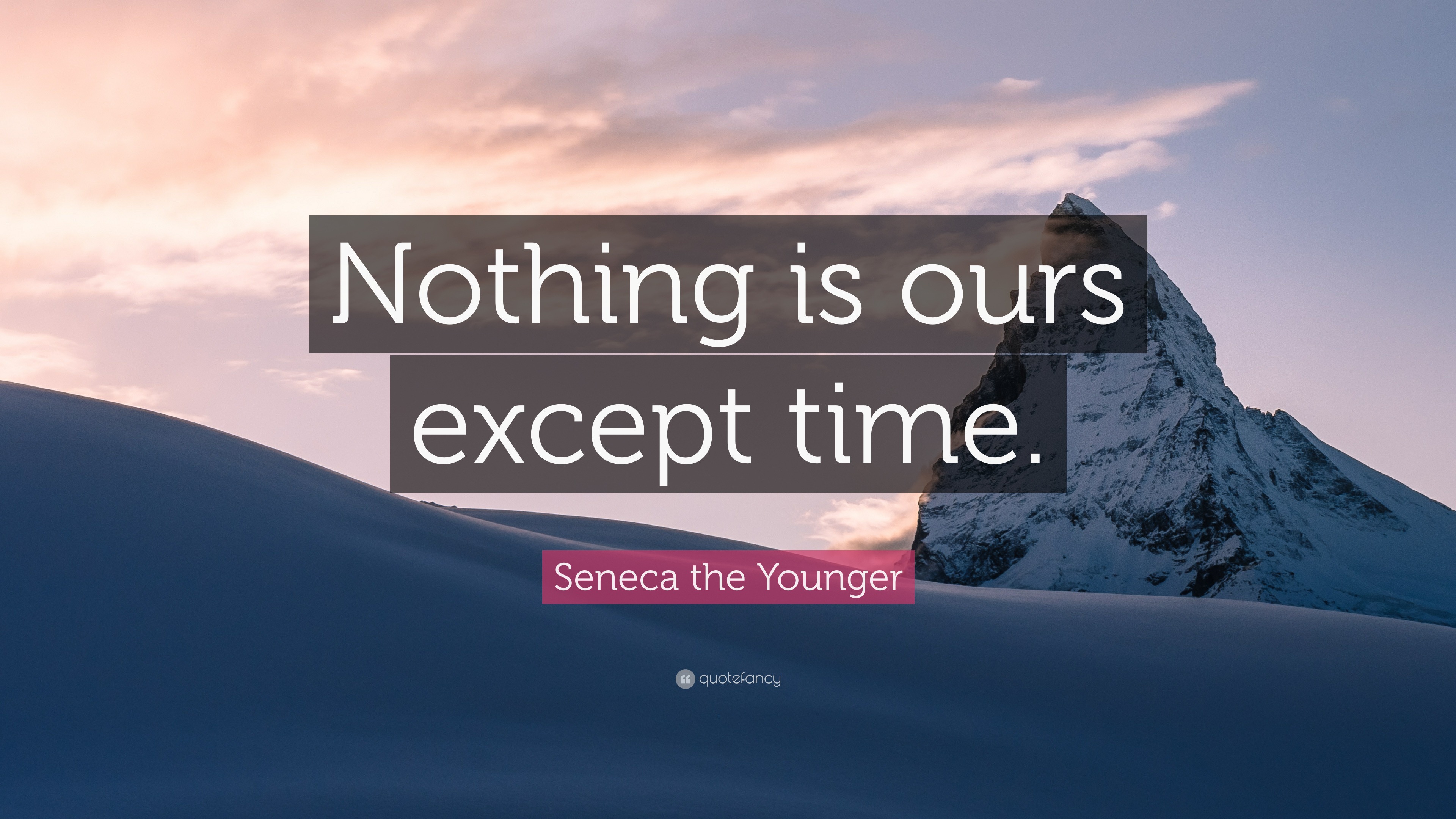 Seneca the Younger Quote: “Nothing is ours except time.”