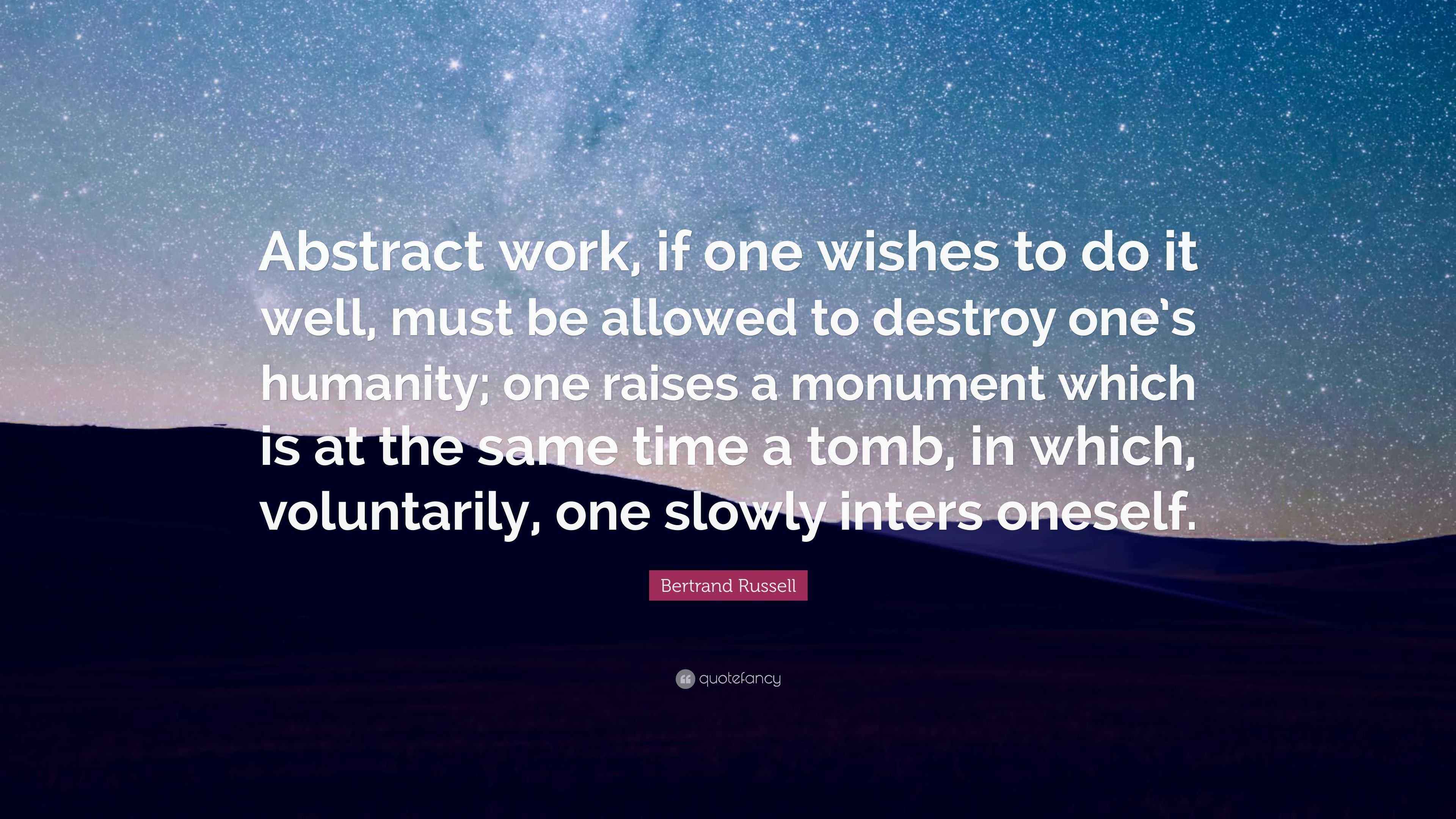 Bertrand Russell Quote: “Abstract work, if one wishes to do it well ...