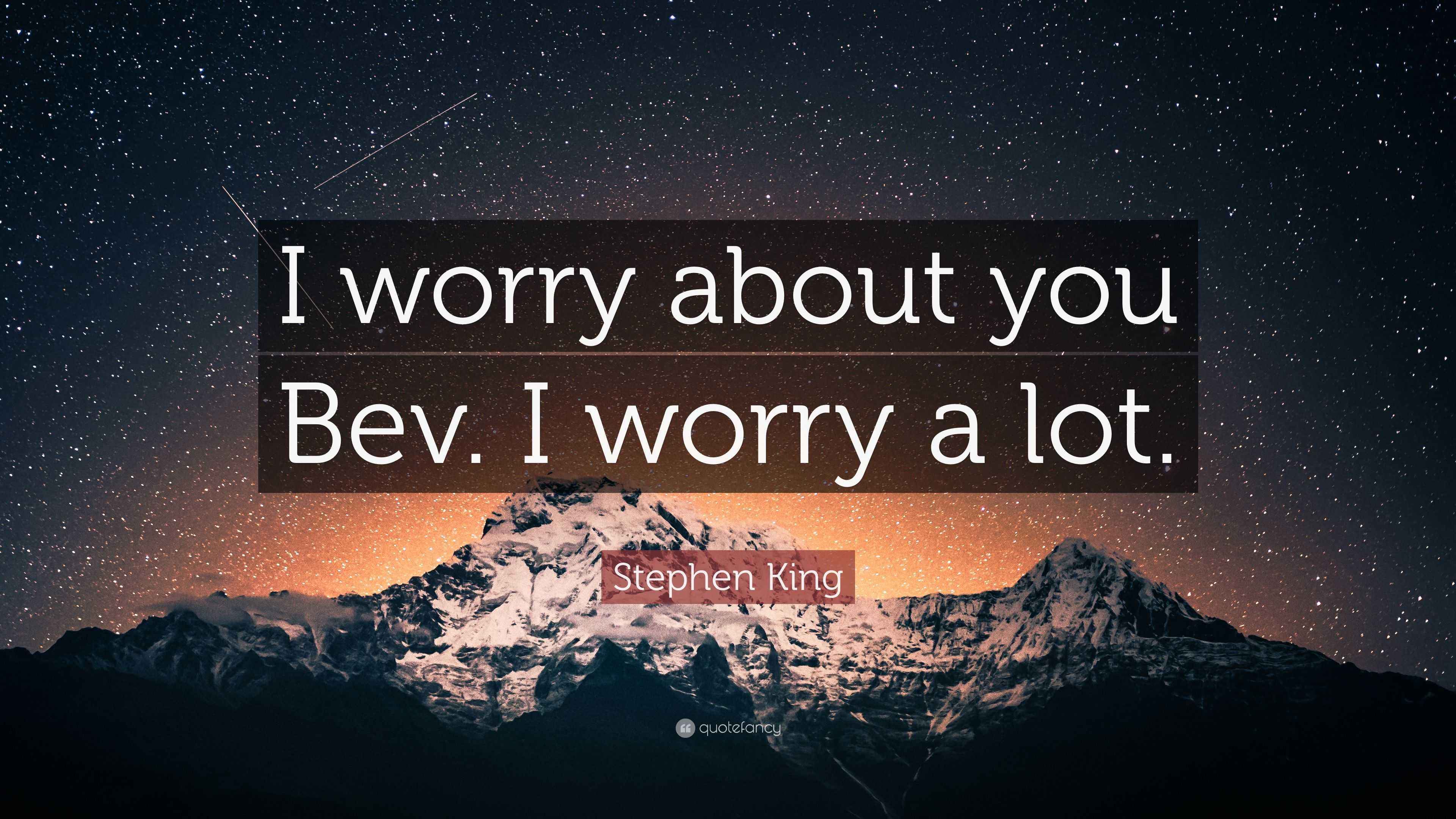Stephen King Quote: “I worry about you Bev. I worry a lot.”