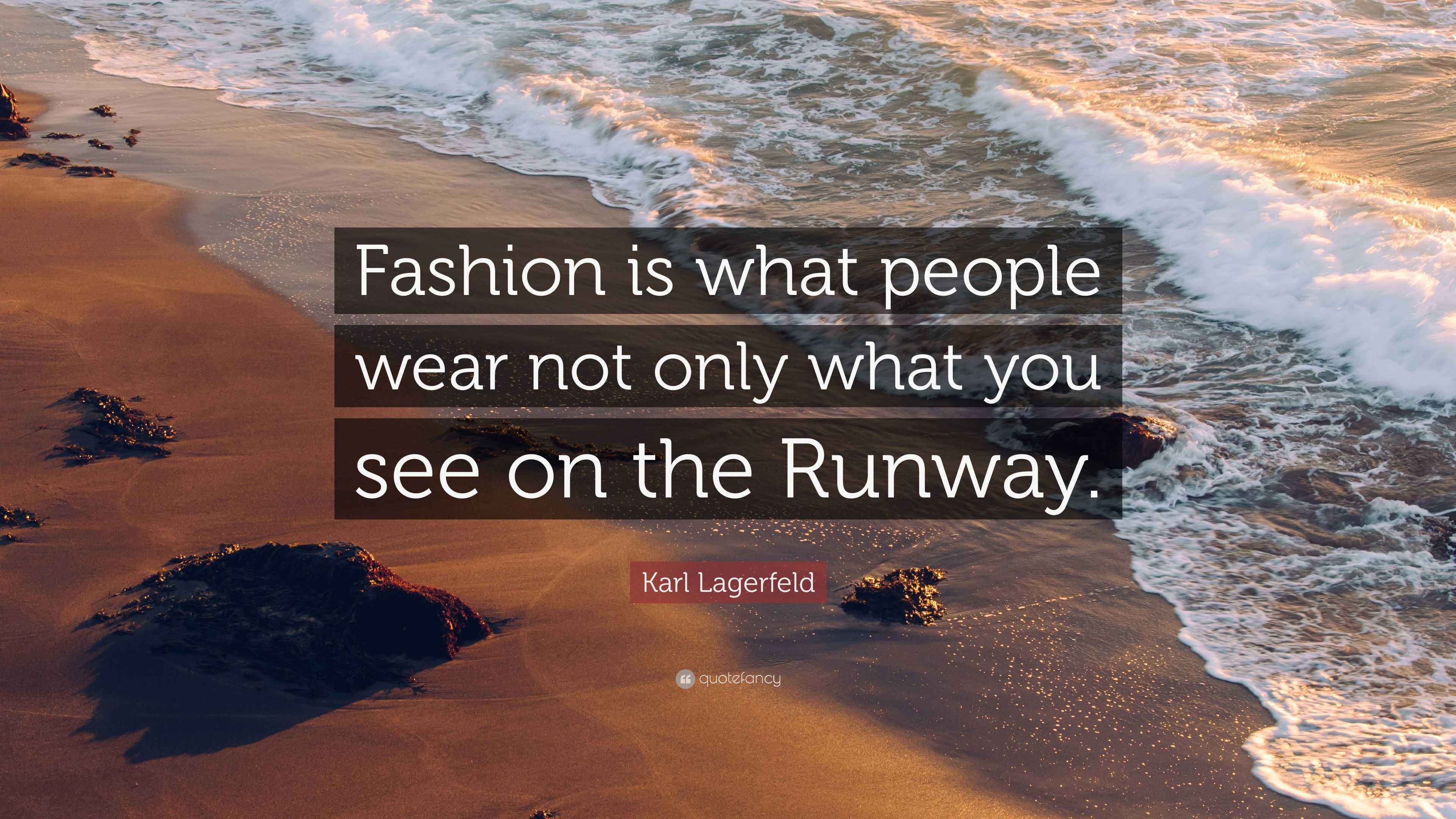 Karl Lagerfeld Quote: “Fashion is what people wear not only what you ...
