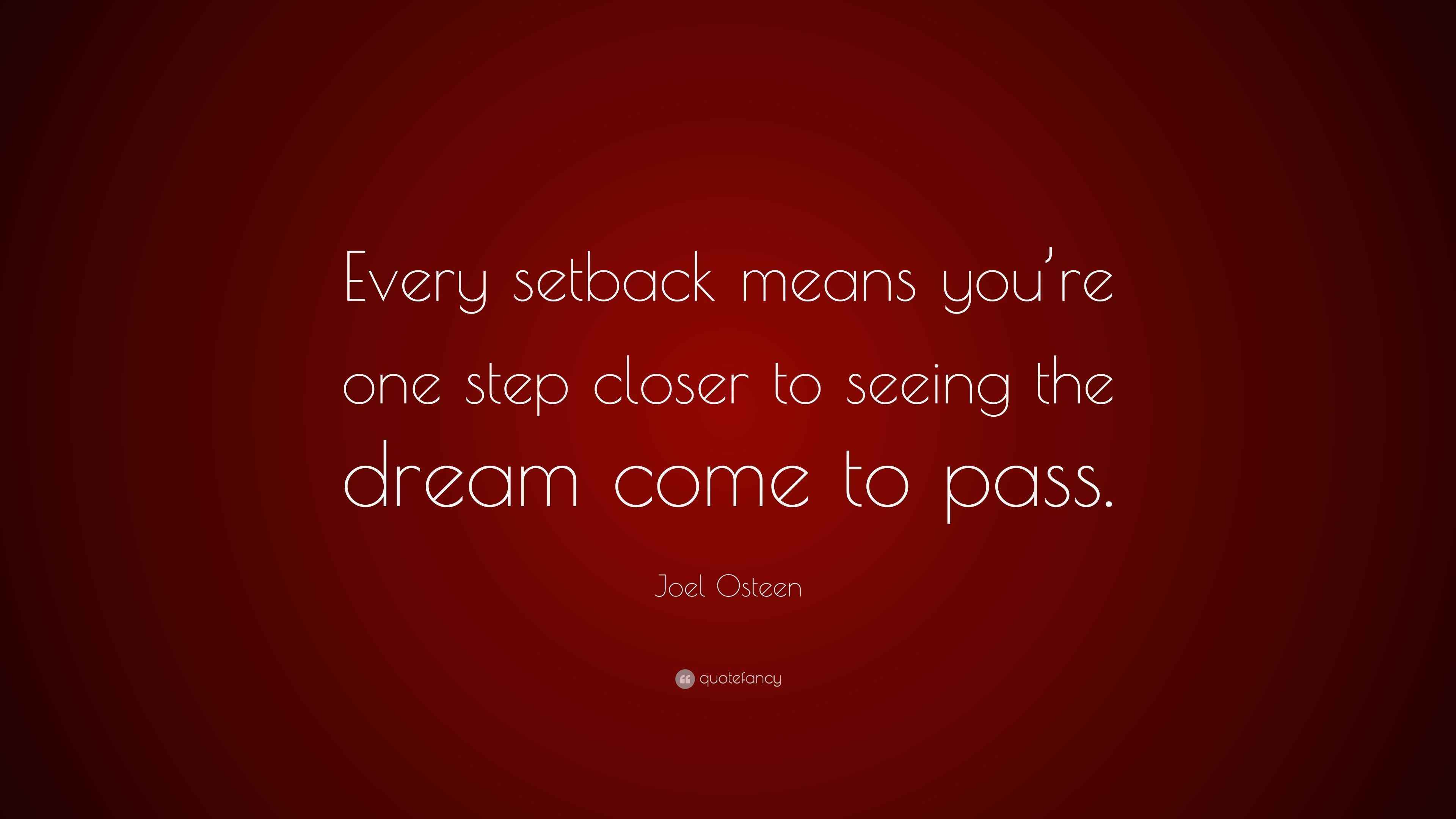 Joel Osteen Quote: “Every setback means you’re one step closer to ...