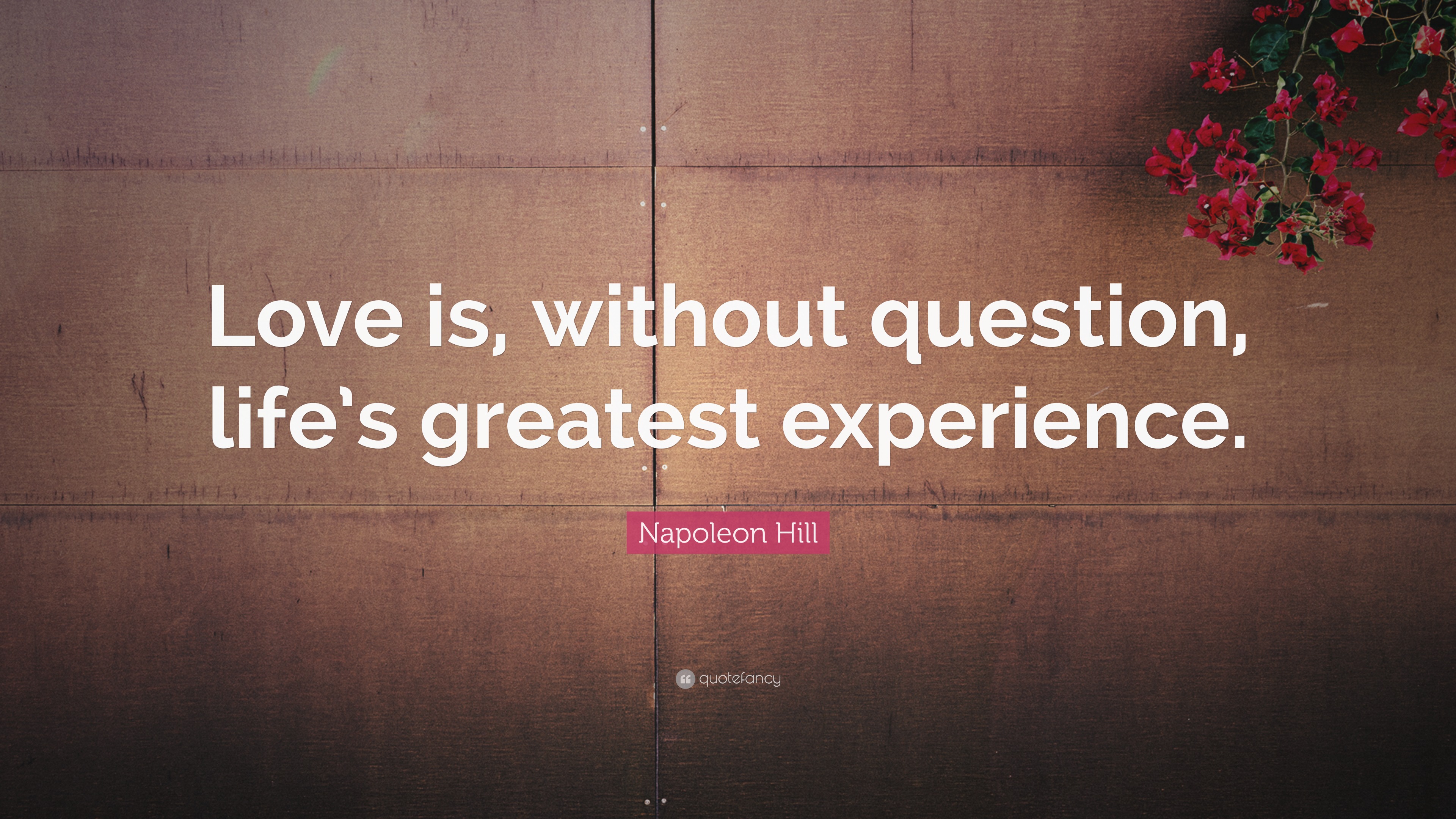 Napoleon Hill Quote: “Love is, without question life’s greatest ...