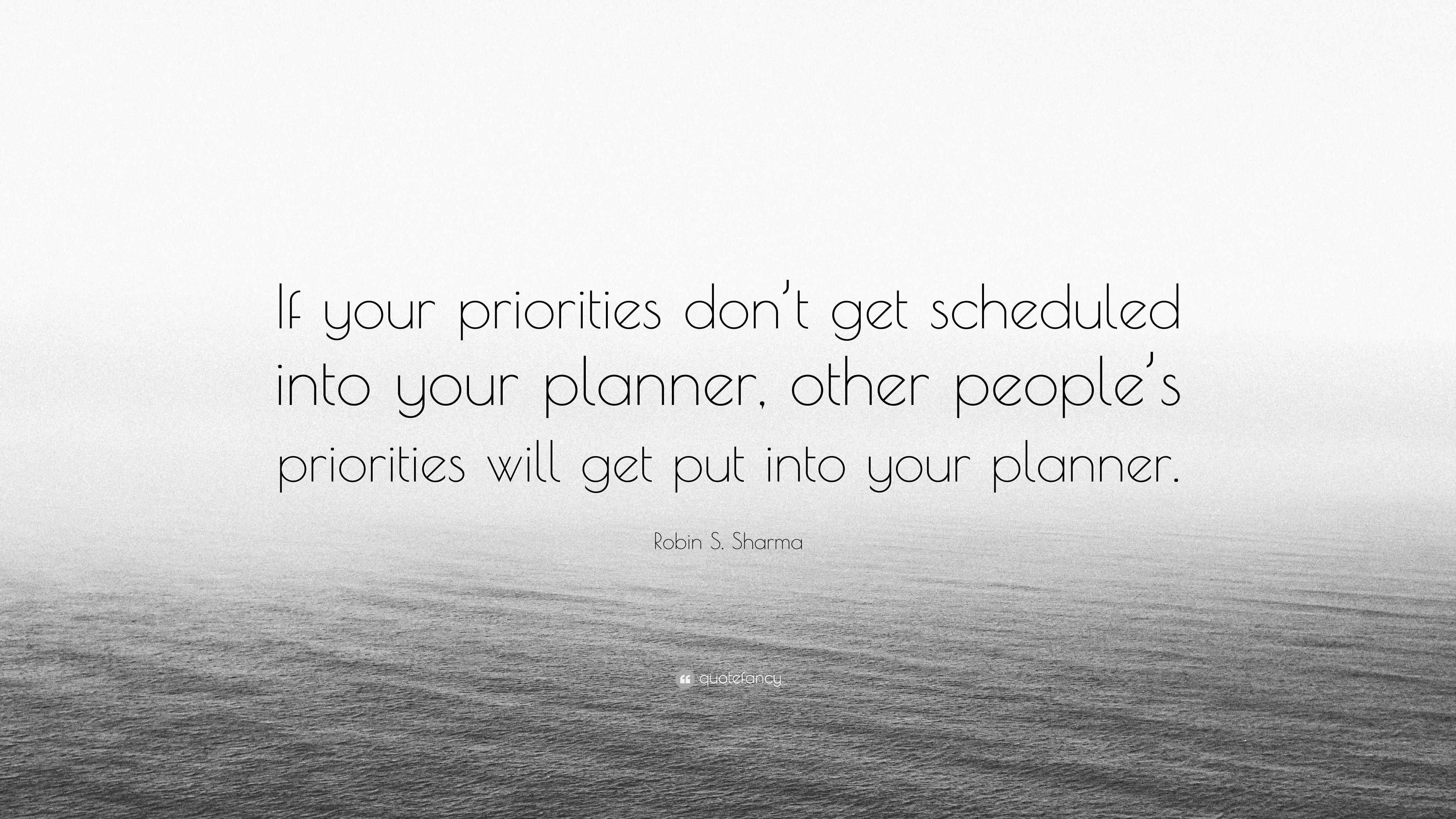 Robin S. Sharma Quote: “If your priorities don’t get scheduled into ...