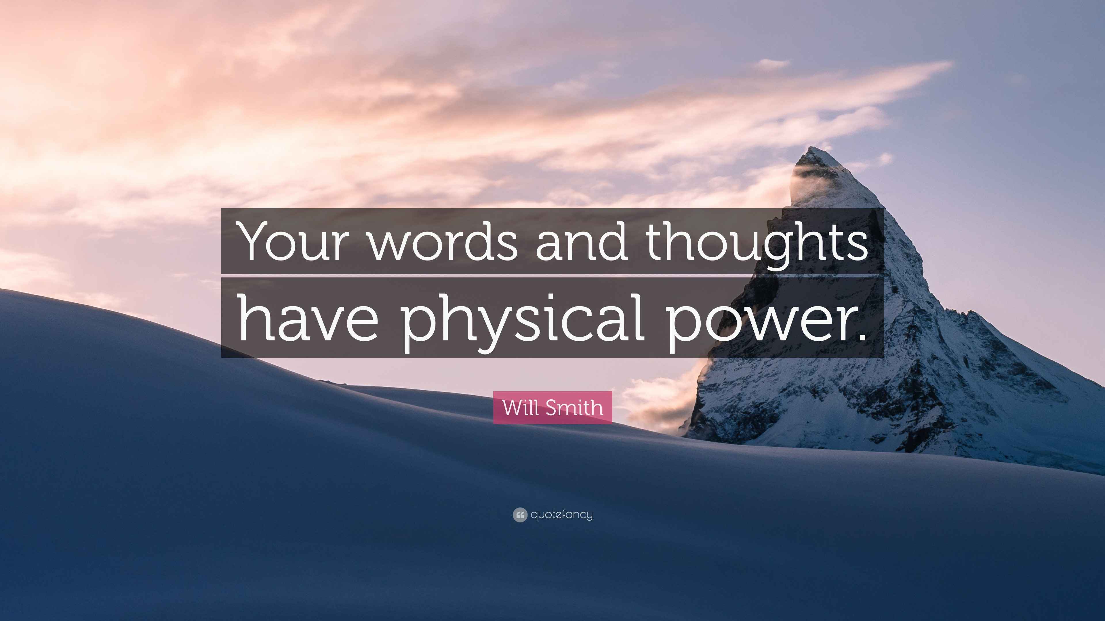 Will Smith Quote: “Your words and thoughts have physical power.”
