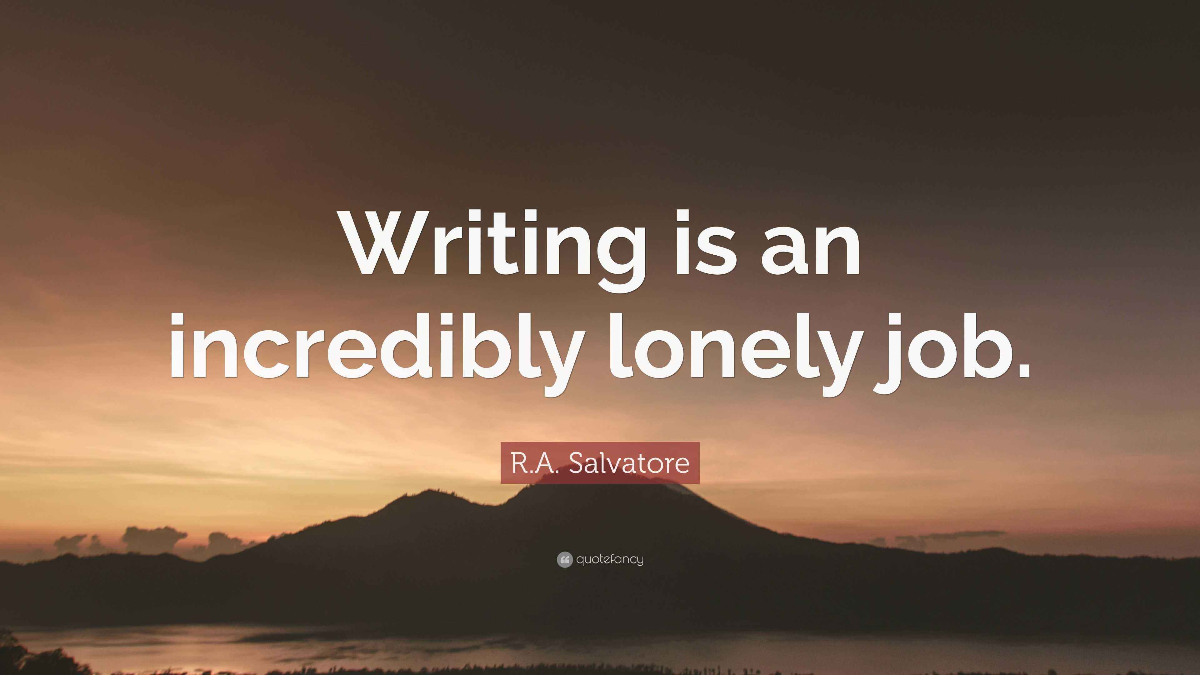 R.A. Salvatore Quote: “Writing is an incredibly lonely job.”