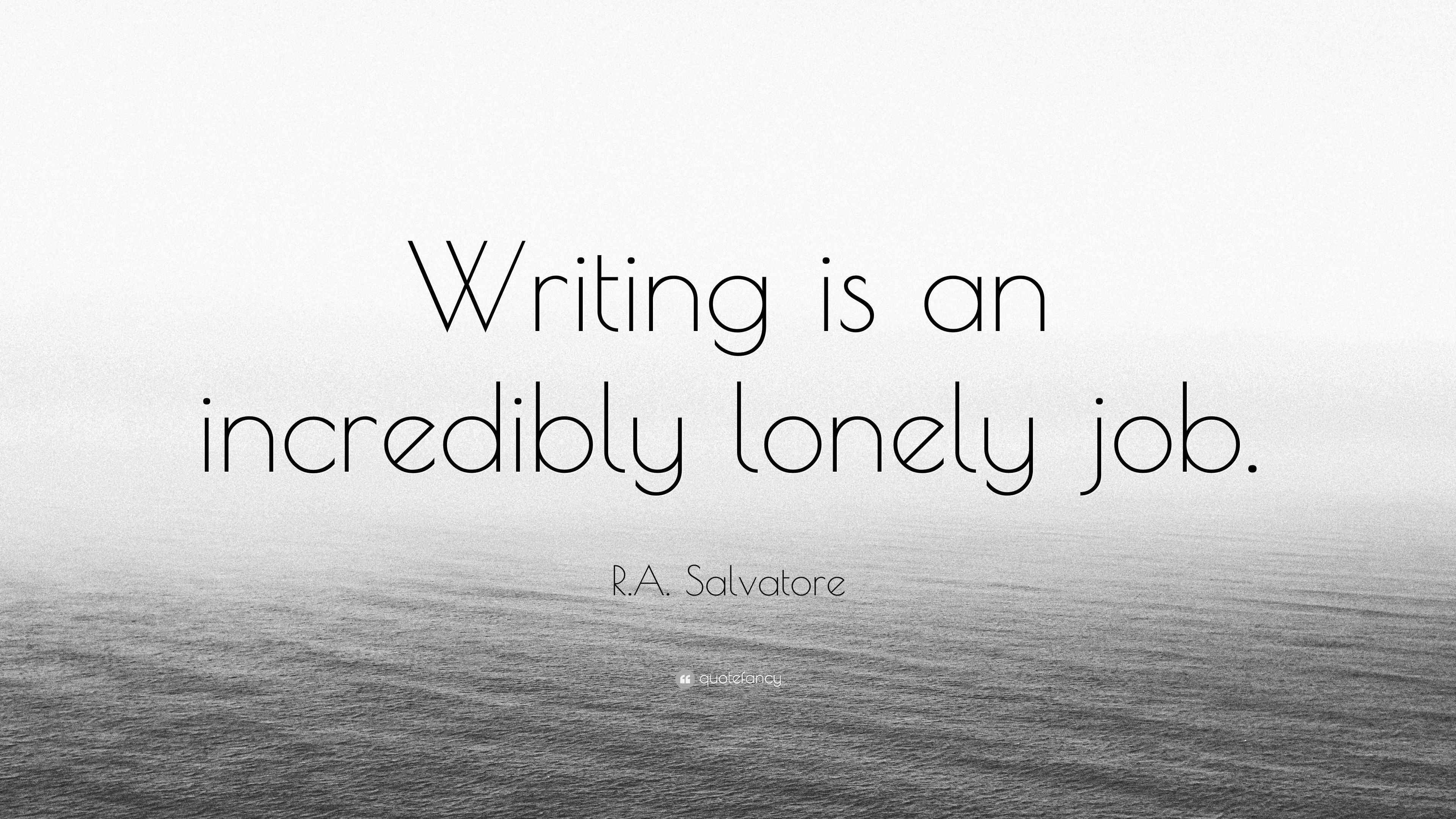 R.A. Salvatore Quote: “Writing is an incredibly lonely job.”