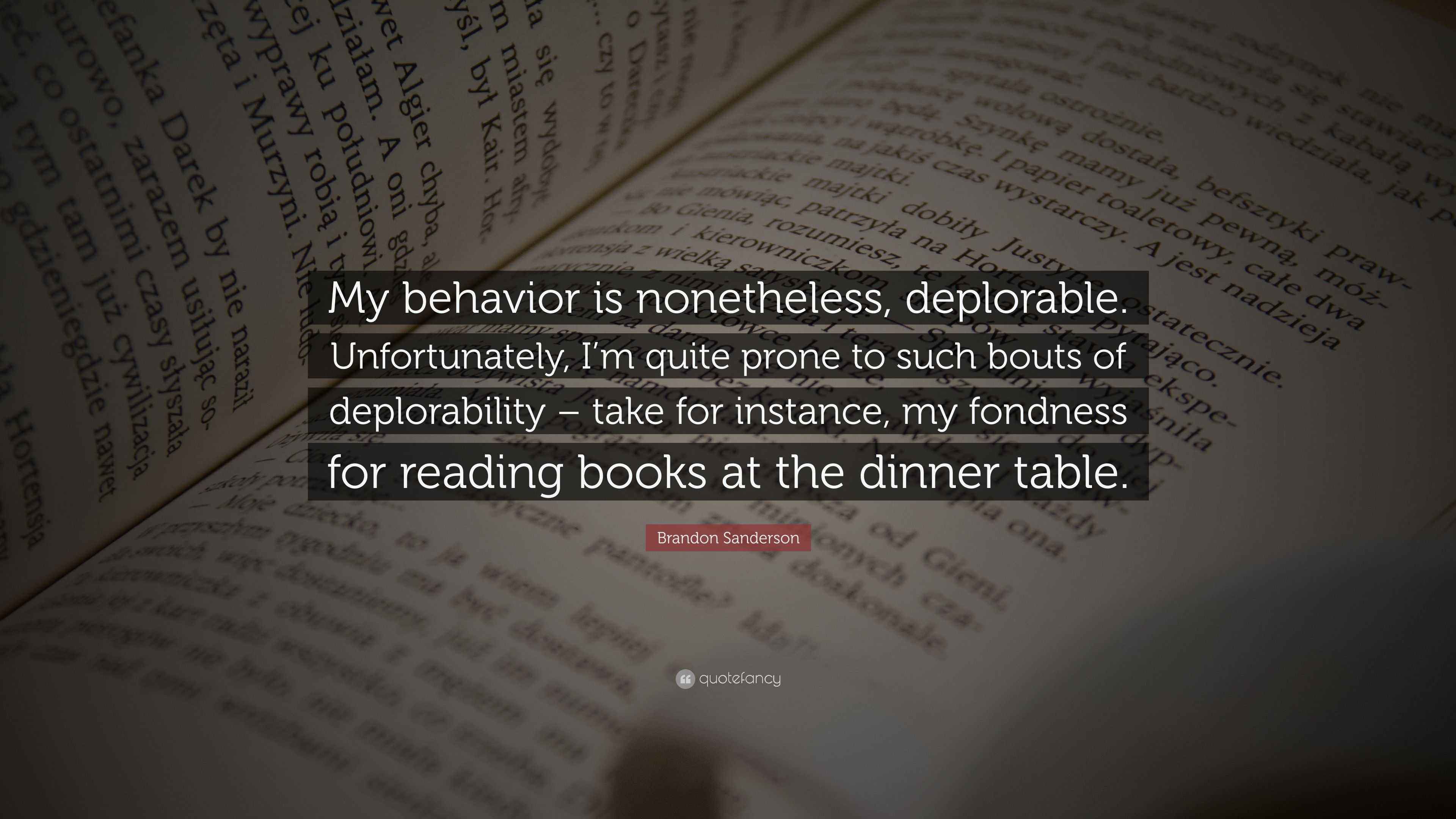Brandon Sanderson Quote: “My behavior is nonetheless, deplorable ...