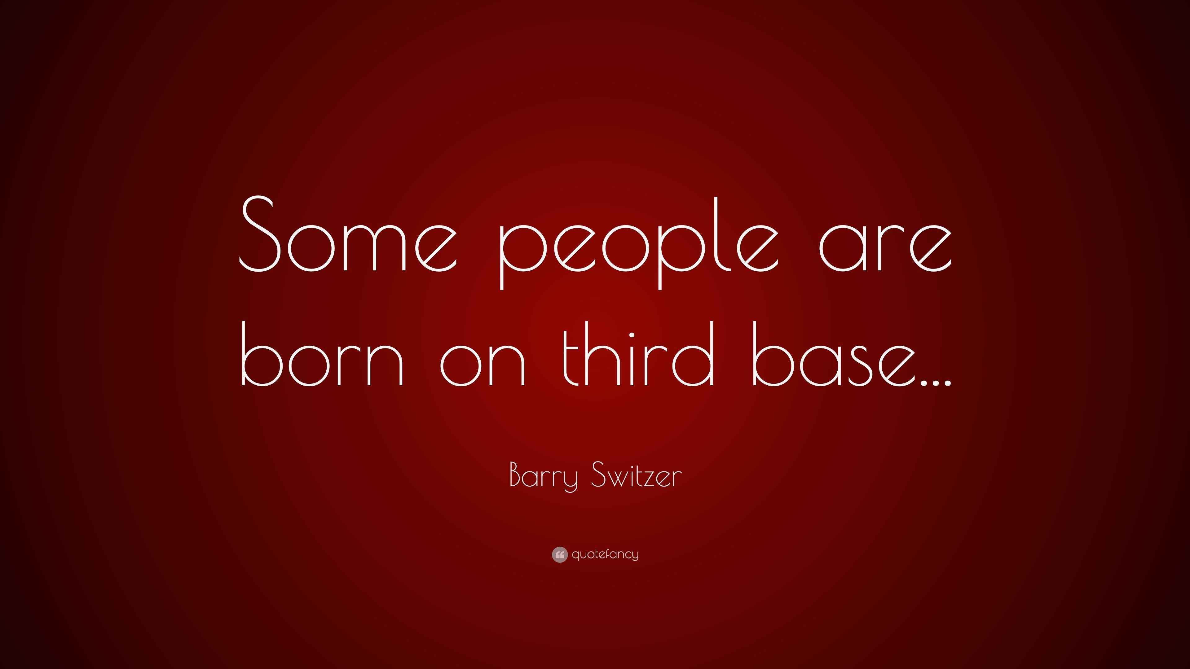 Barry Switzer Quote: “Some people are born on third base...”