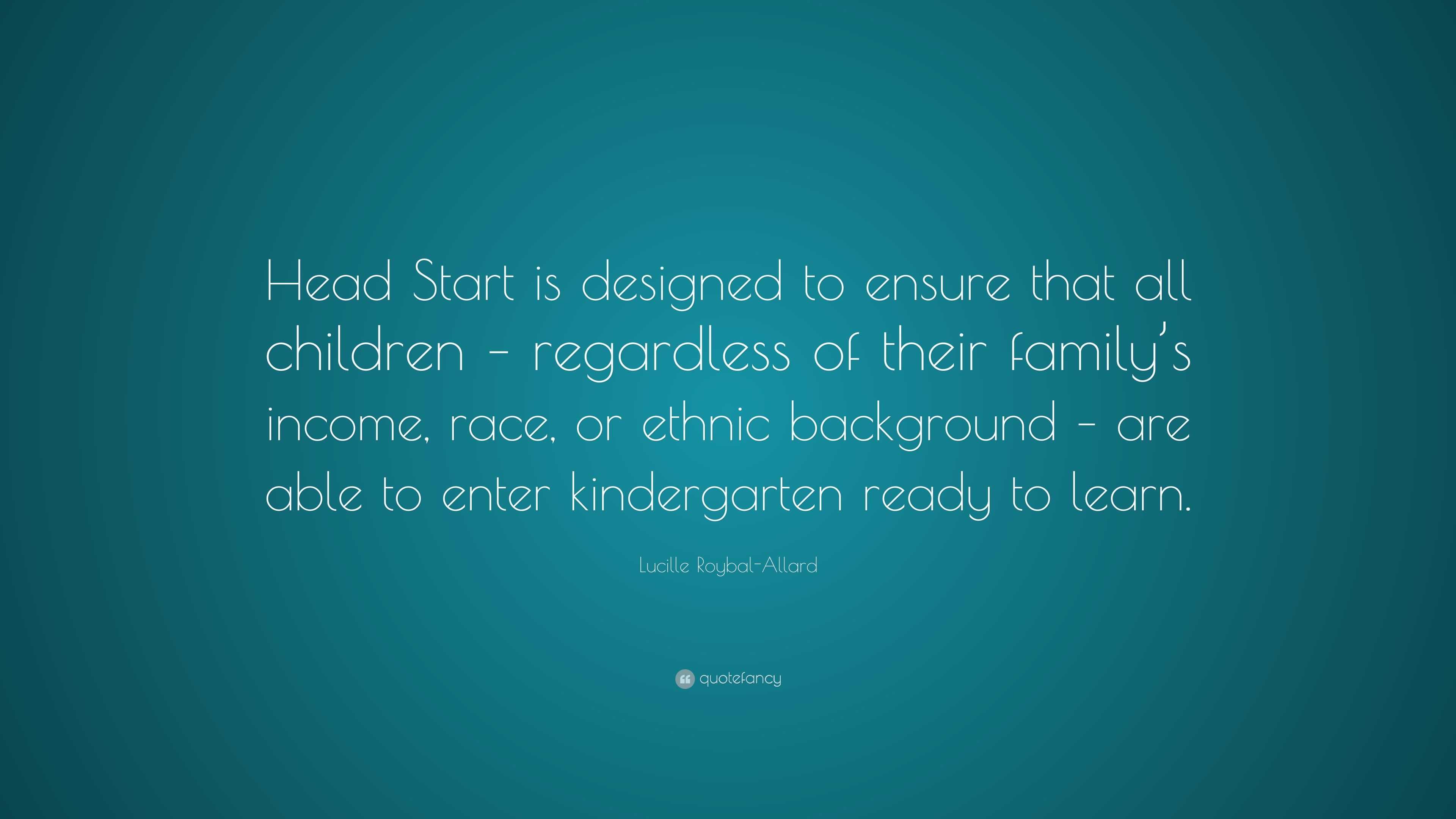 Lucille Roybal-Allard Quote: “Head Start is designed to ensure that all ...