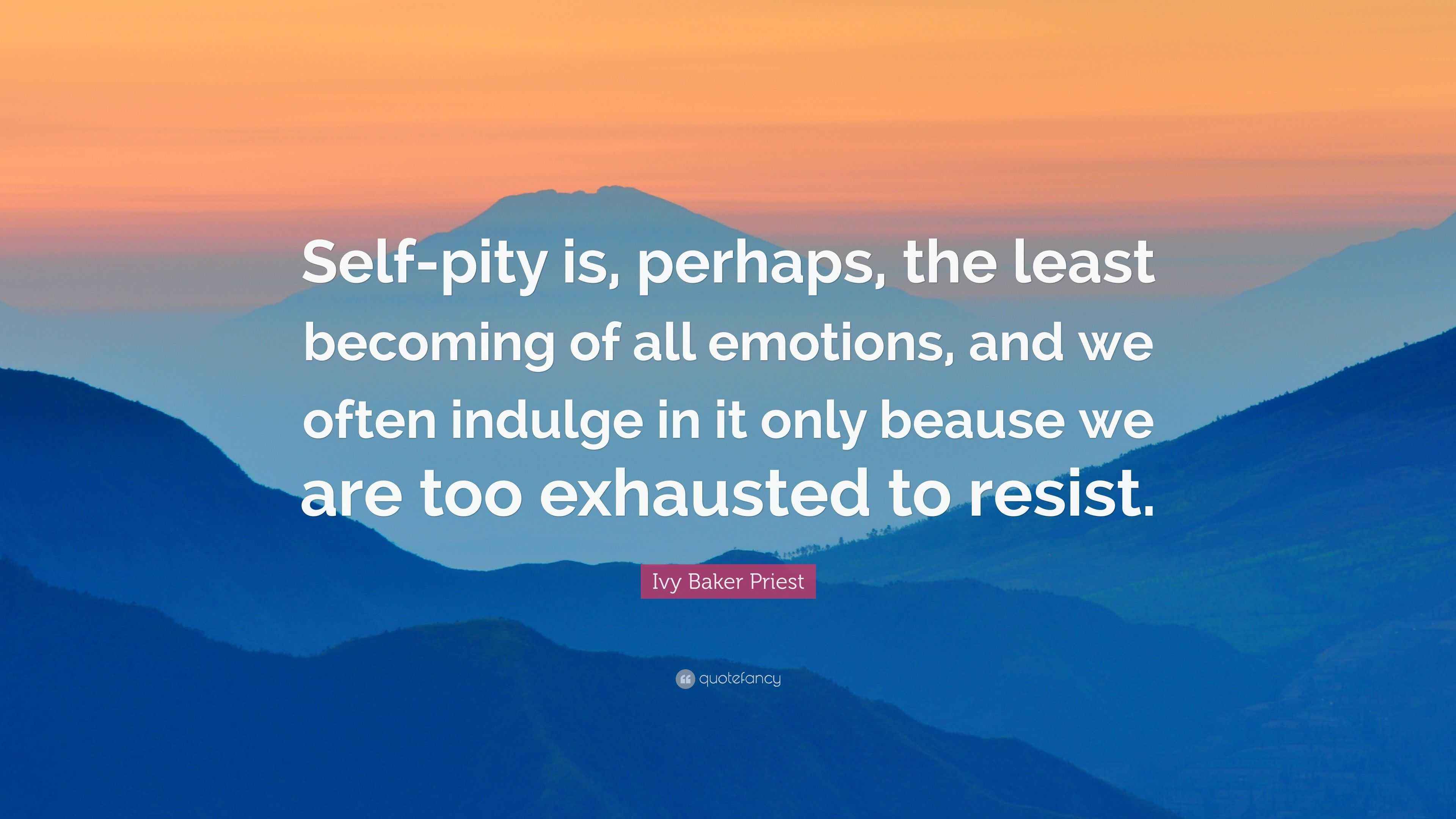 Ivy Baker Priest Quote: “Self-pity is, perhaps, the least becoming of ...