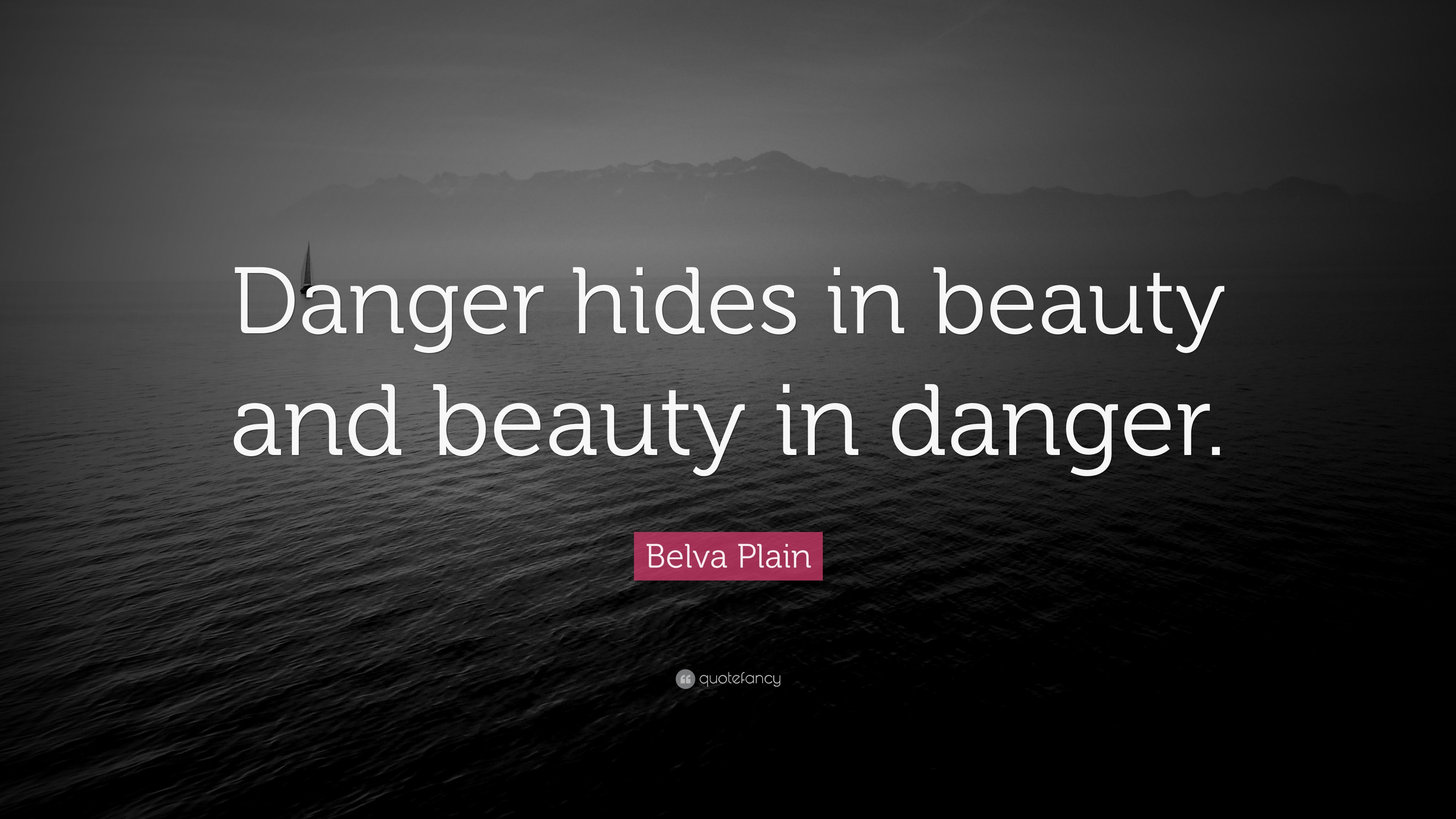 Belva Plain Quote: “Danger hides in beauty and beauty in danger.”