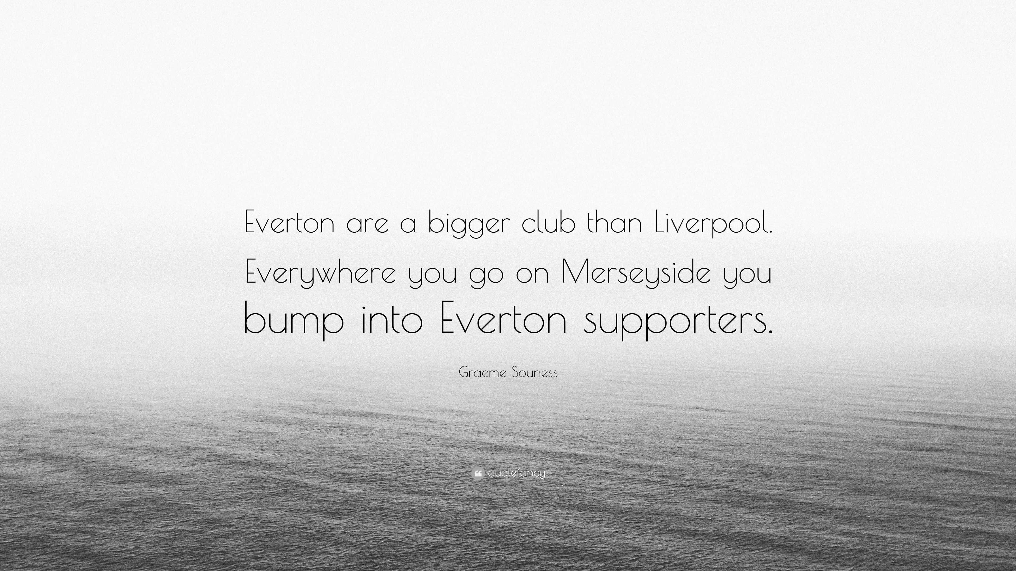 Graeme Souness Quote: “Everton are a bigger club than Liverpool ...