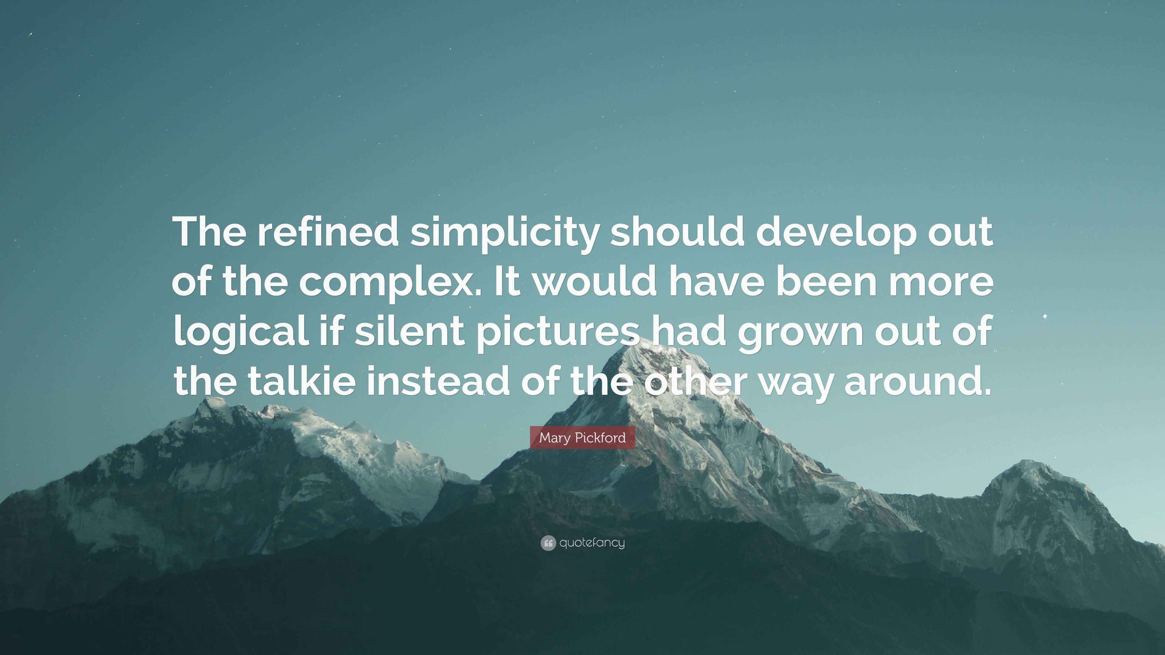 Mary Pickford Quote: “The refined simplicity should develop out of the ...