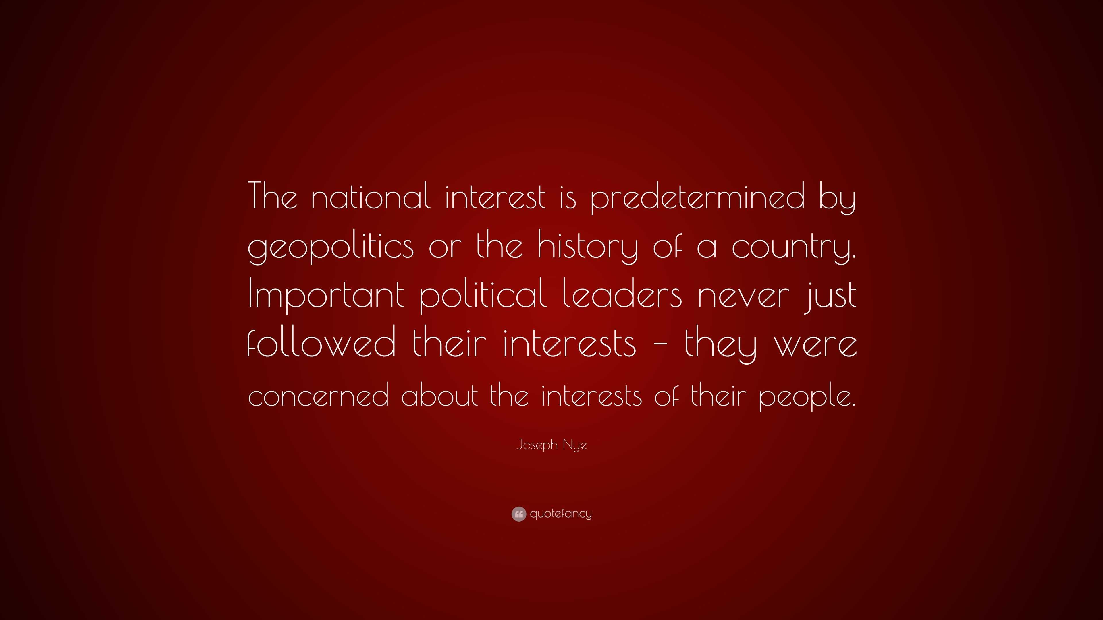 Joseph Nye Quote: “The national interest is predetermined by ...