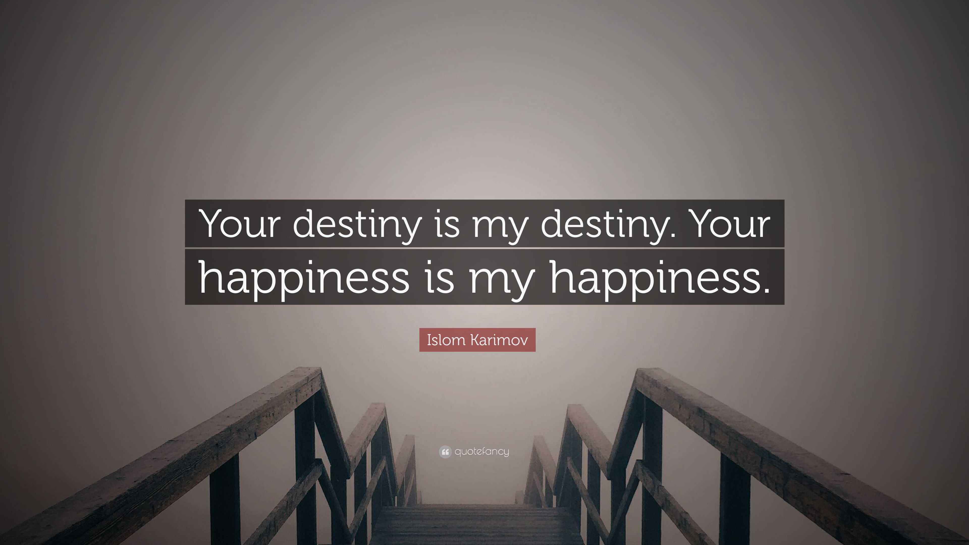 Islom Karimov Quote: “Your destiny is my destiny. Your happiness is my ...
