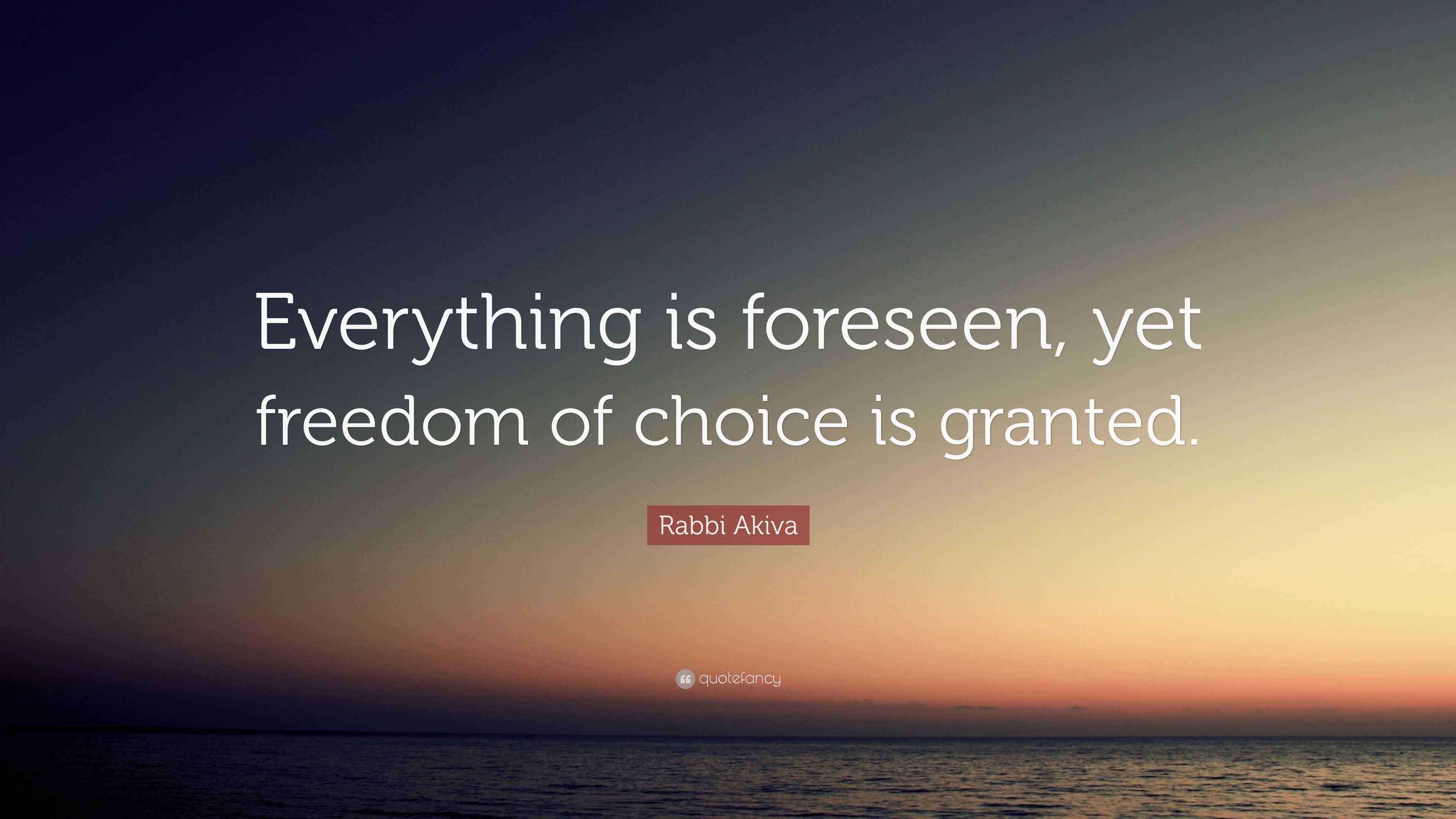 Rabbi Akiva Quote: “Everything is foreseen, yet freedom of choice is ...