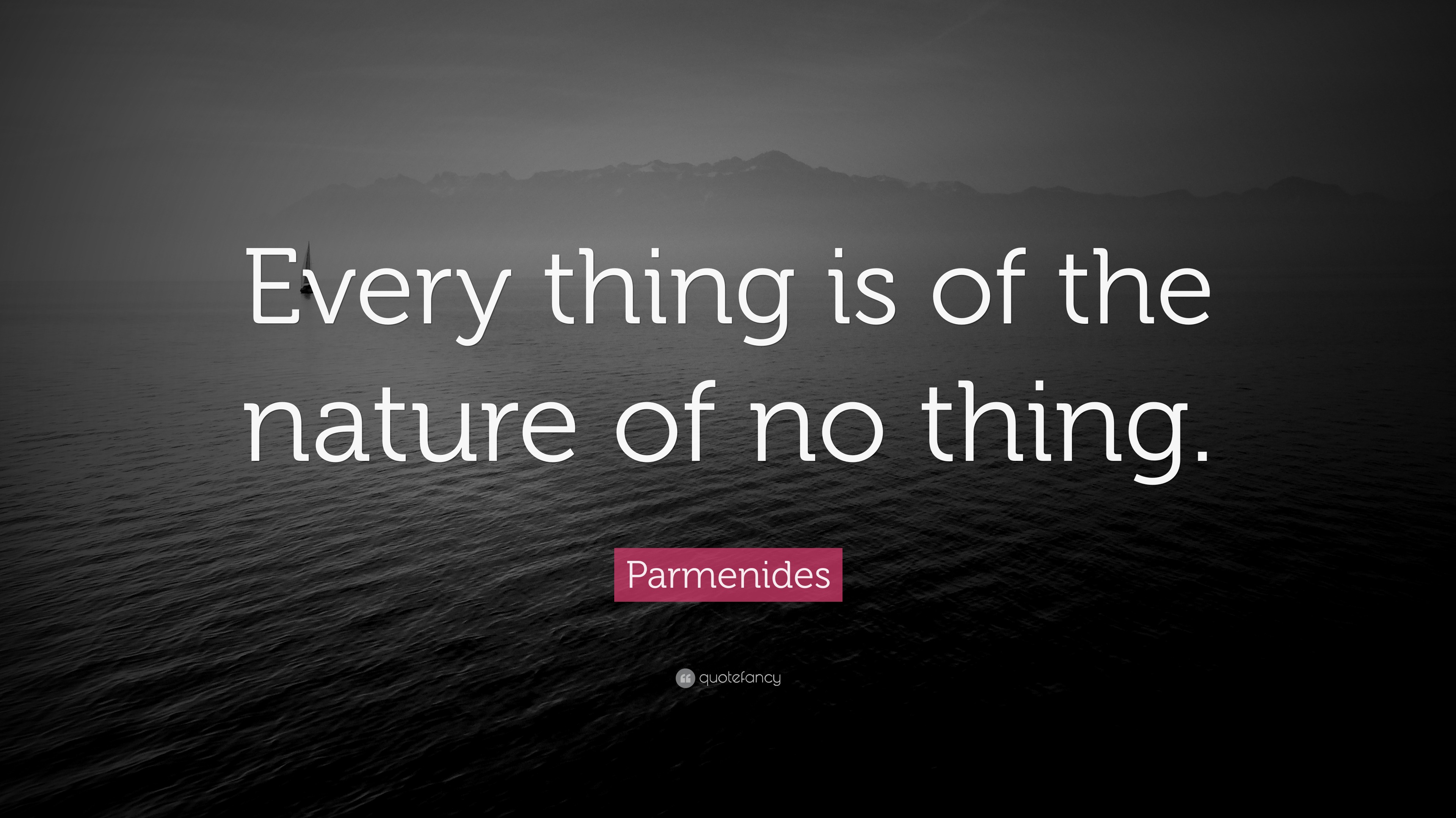 Parmenides Quote: “Every thing is of the nature of no thing.”