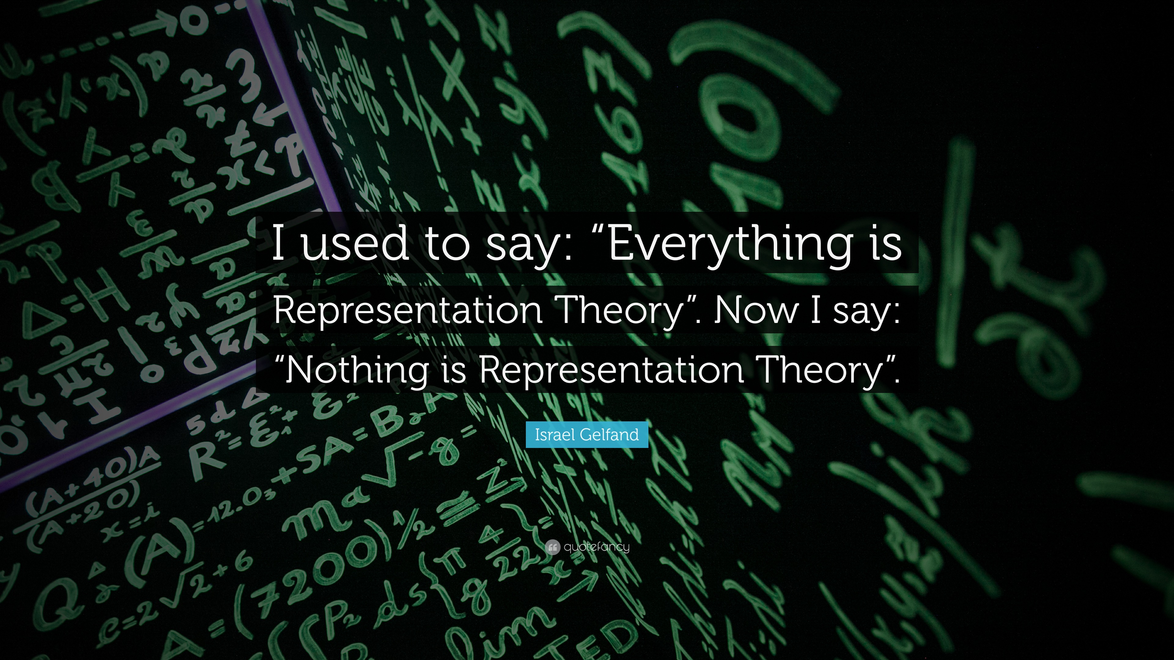 Israel Gelfand Quote: “I used to say: “Everything is Representation ...