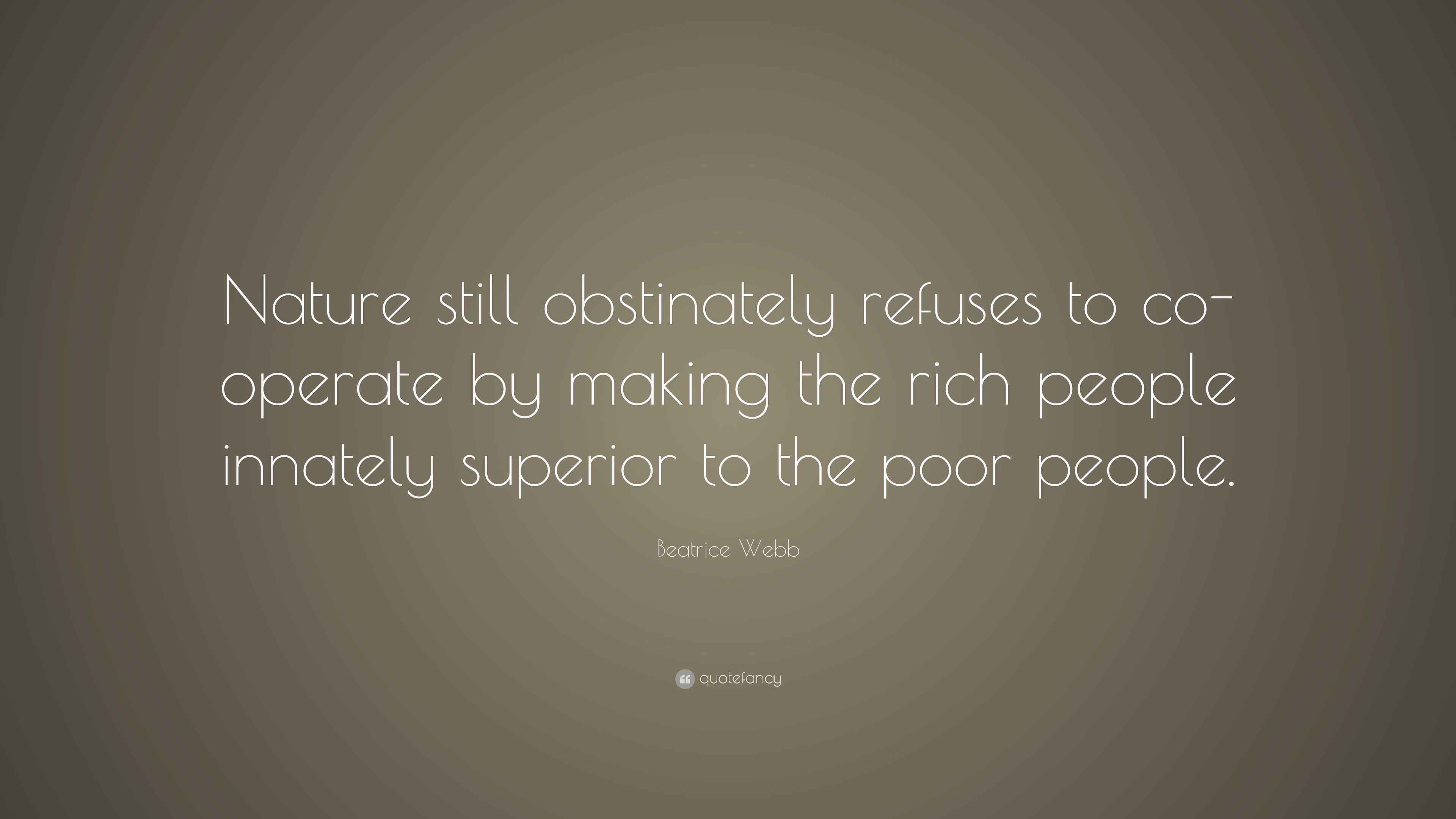 Beatrice Webb Quote: “Nature still obstinately refuses to co-operate by ...