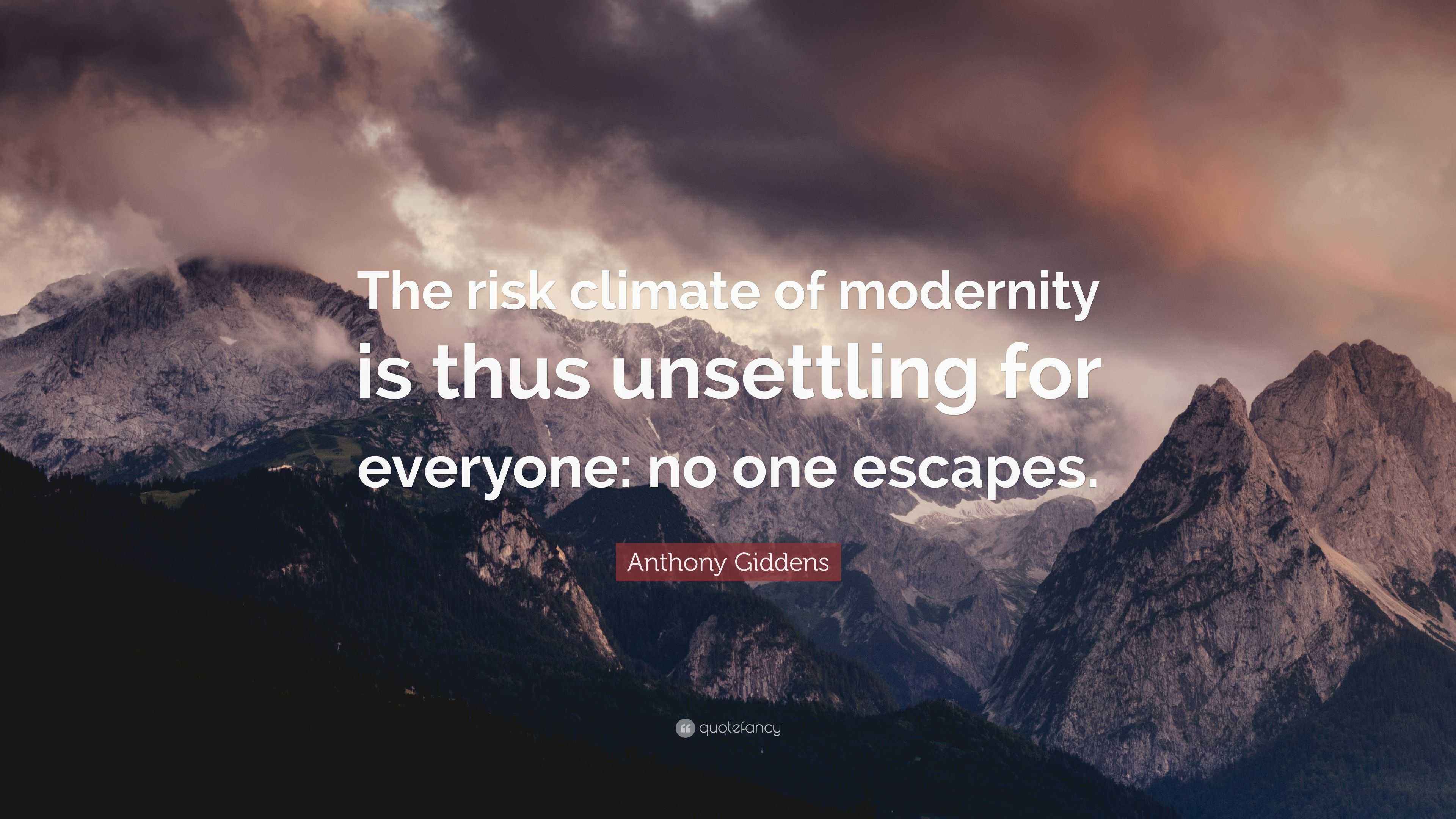 Anthony Giddens Quote: “The risk climate of modernity is thus ...