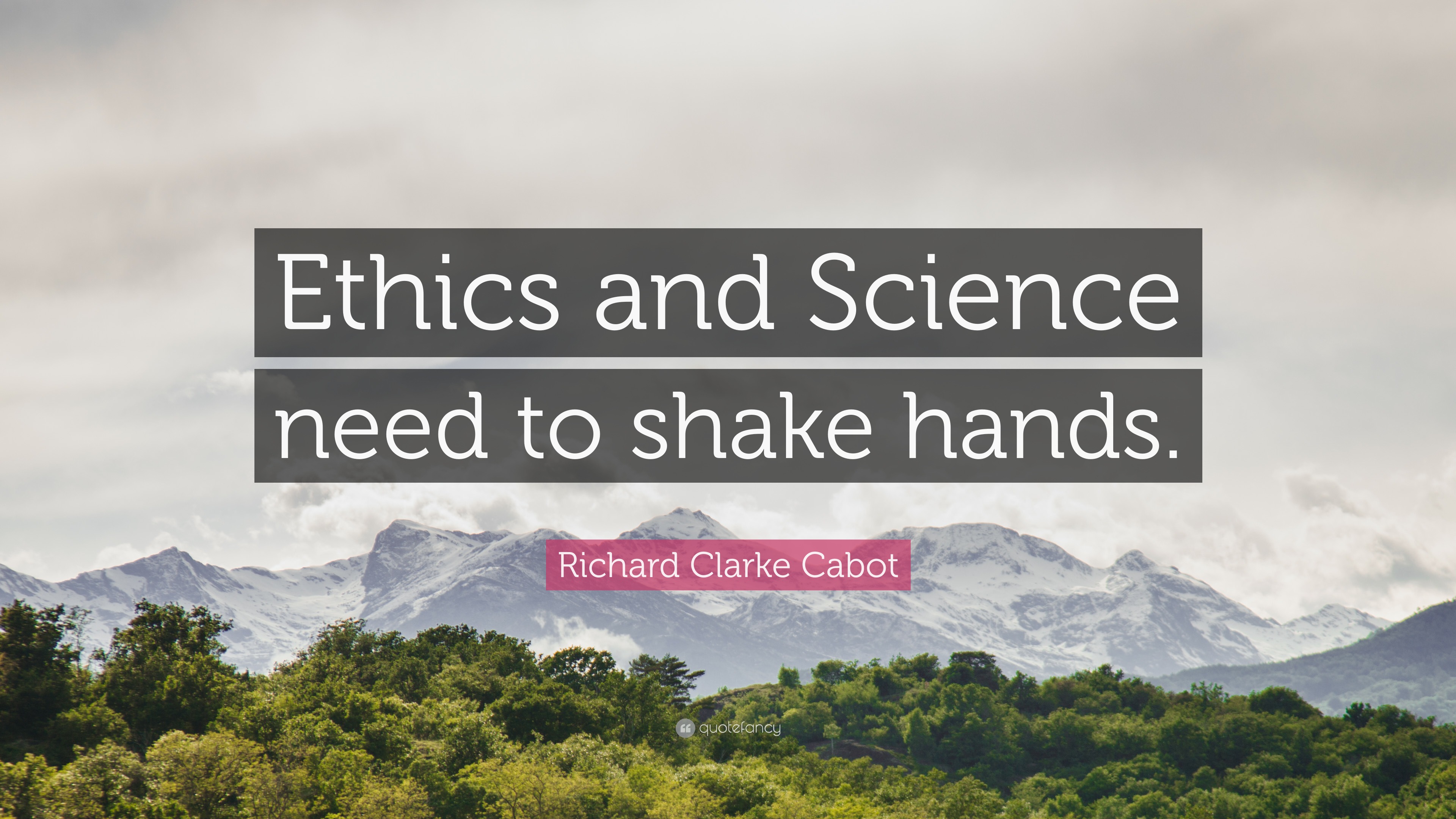 Richard Clarke Cabot Quote: “Ethics and Science need to shake hands.”