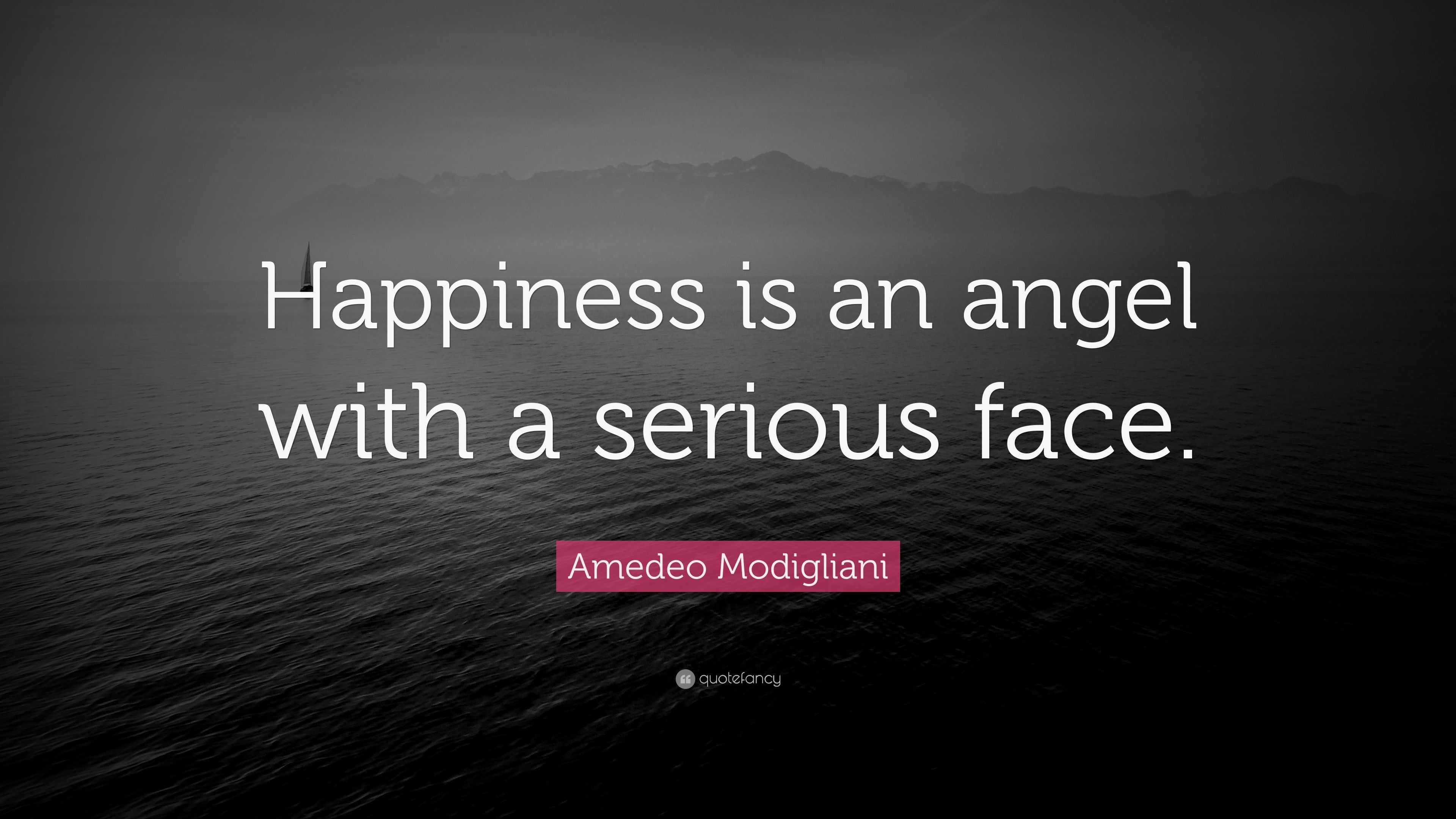 Amedeo Modigliani Quote: “Happiness is an angel with a serious face.”