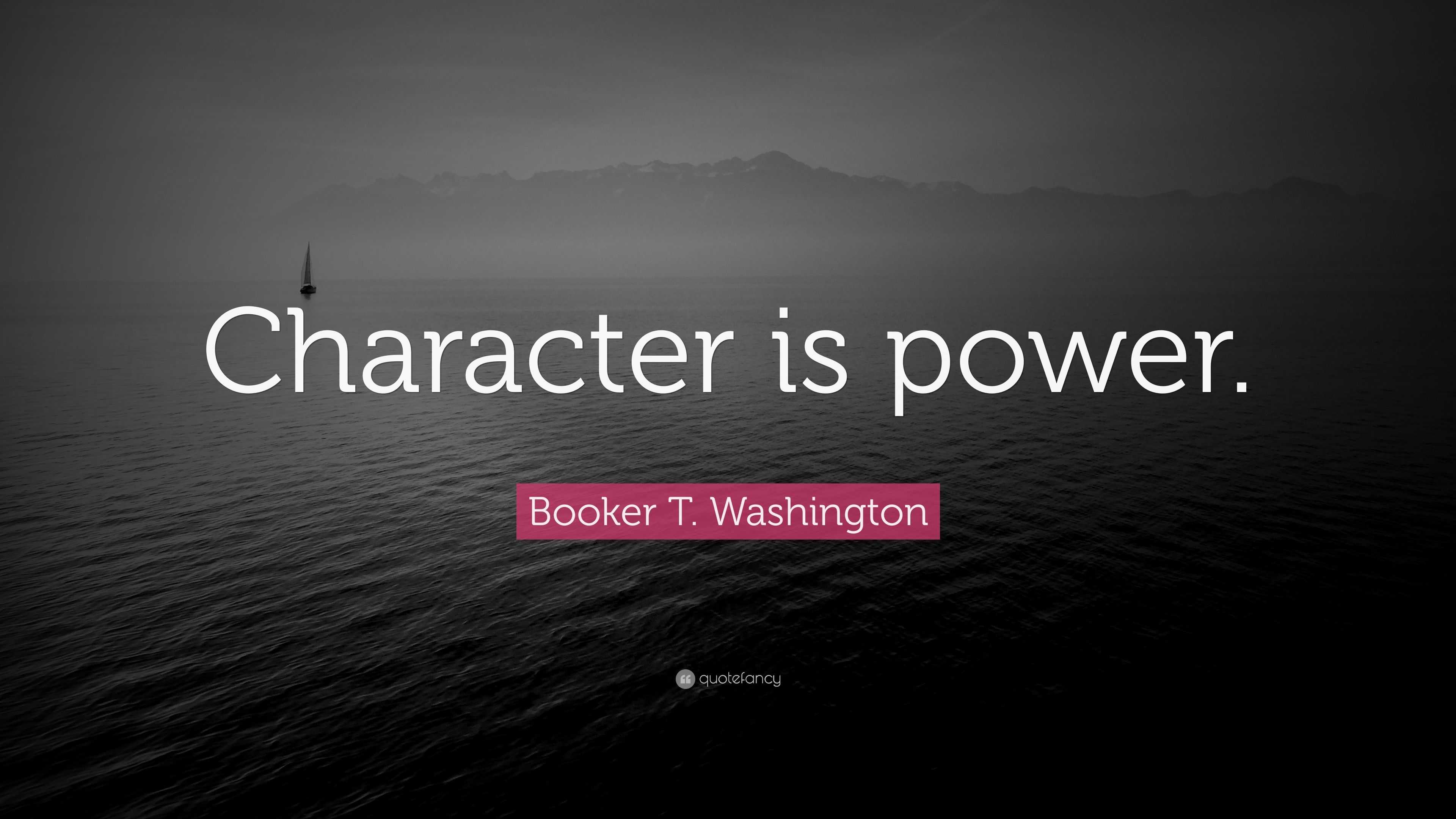 Booker T. Washington Quote: “Character is power.”