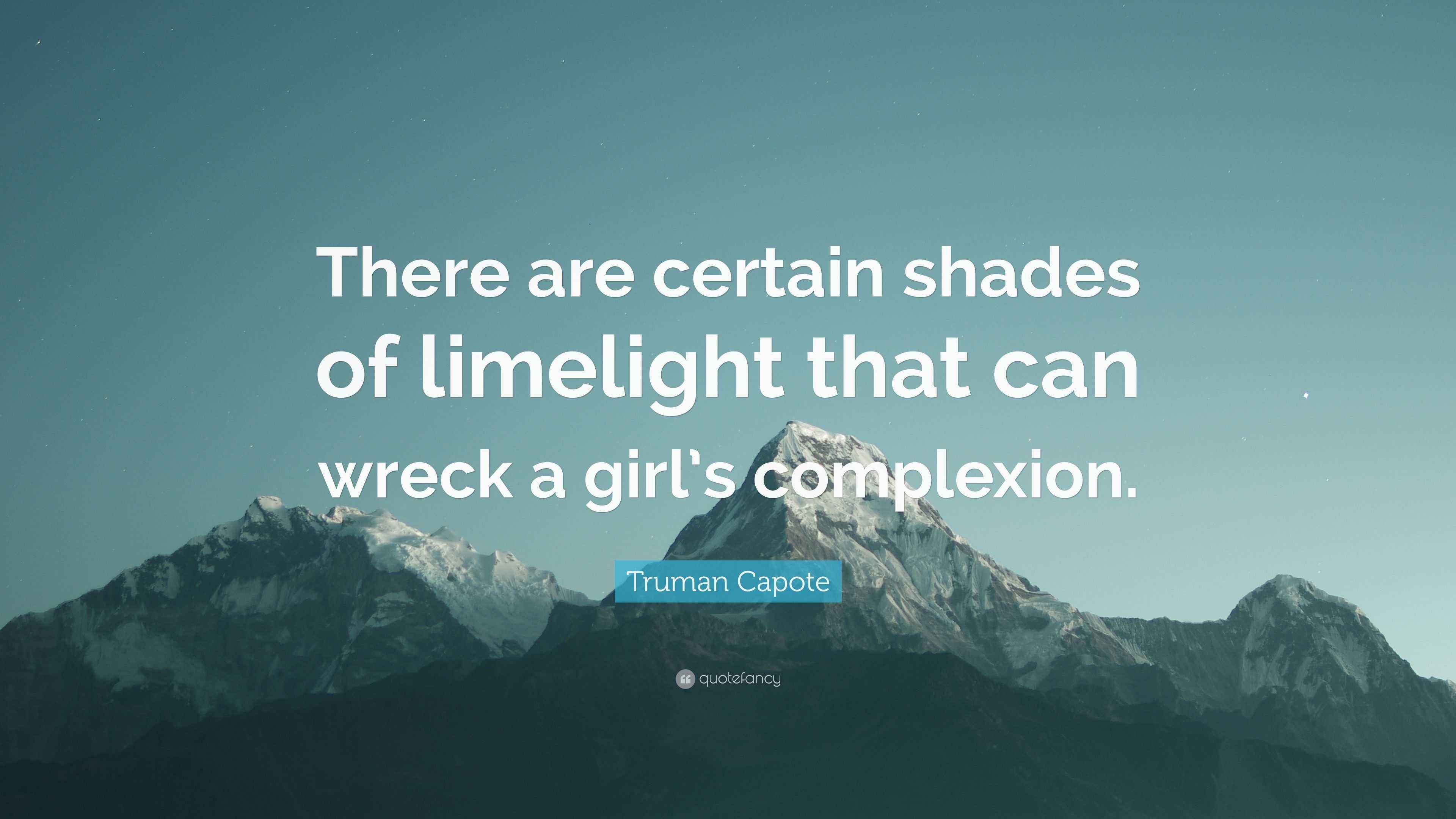 Truman Capote Quote: “There are certain shades of limelight that can ...