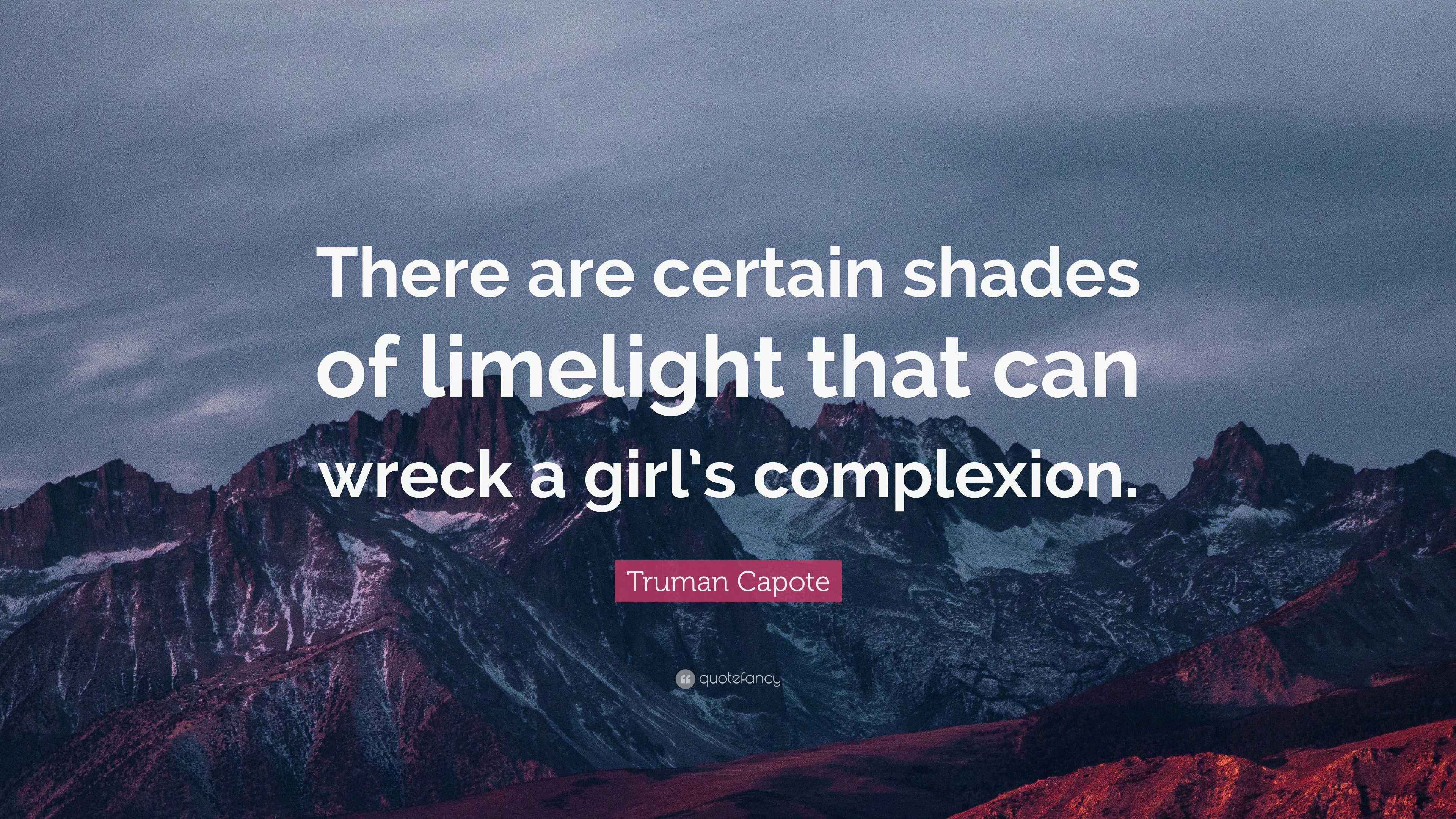 Truman Capote Quote: “There are certain shades of limelight that can ...