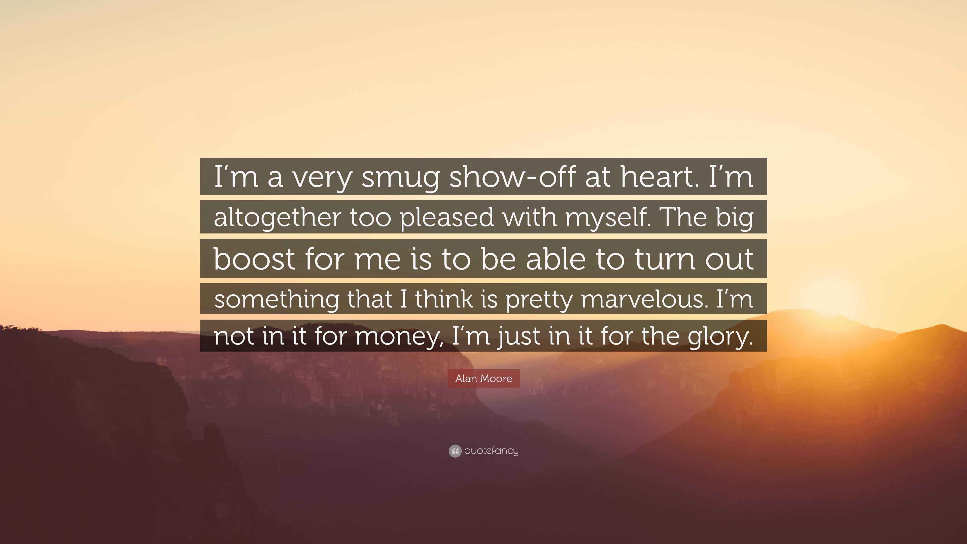 Alan Moore Quote: “I’m a very smug show-off at heart. I’m altogether ...