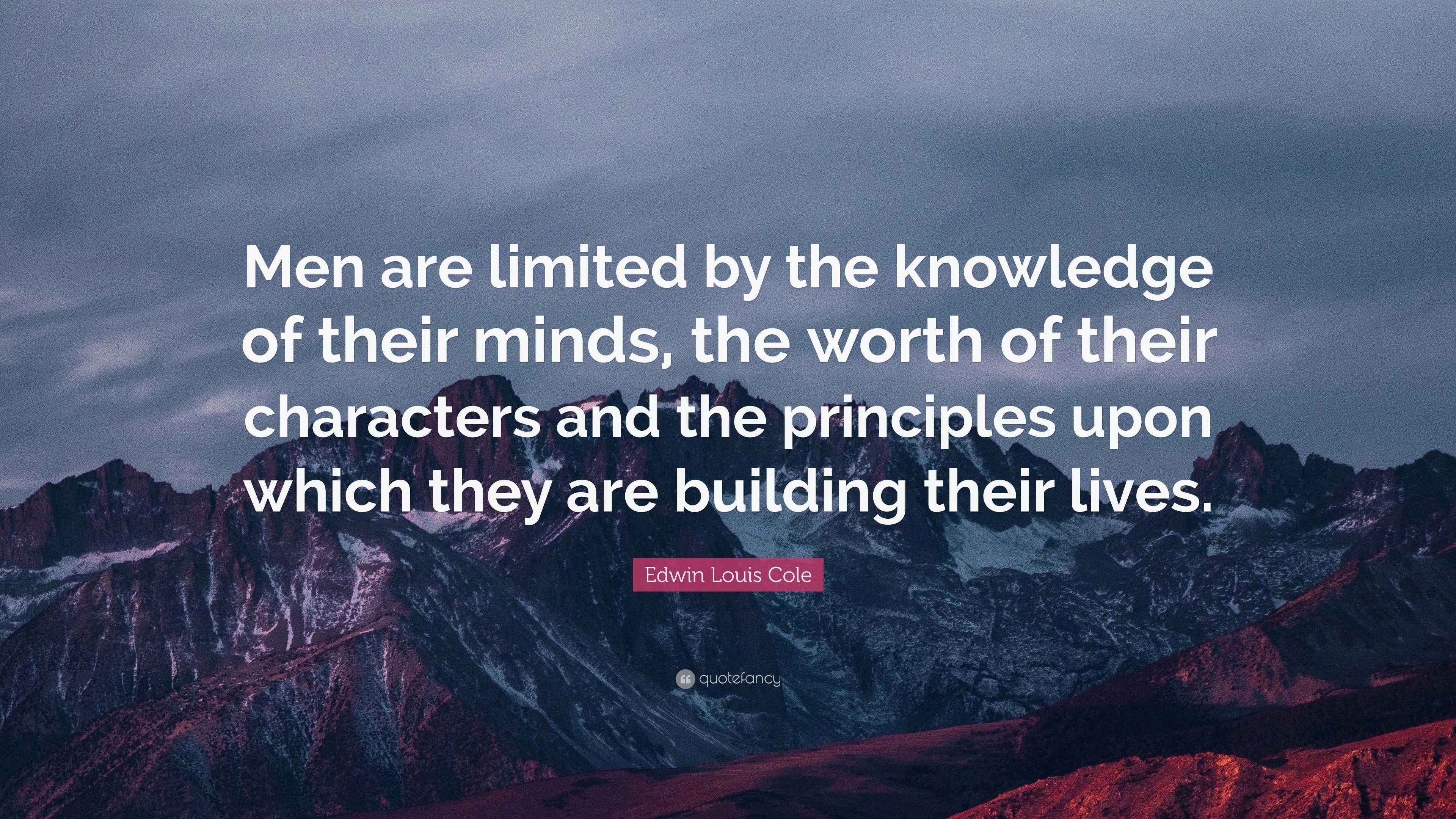 Edwin Louis Cole Quote: “Men are limited by the knowledge of their ...