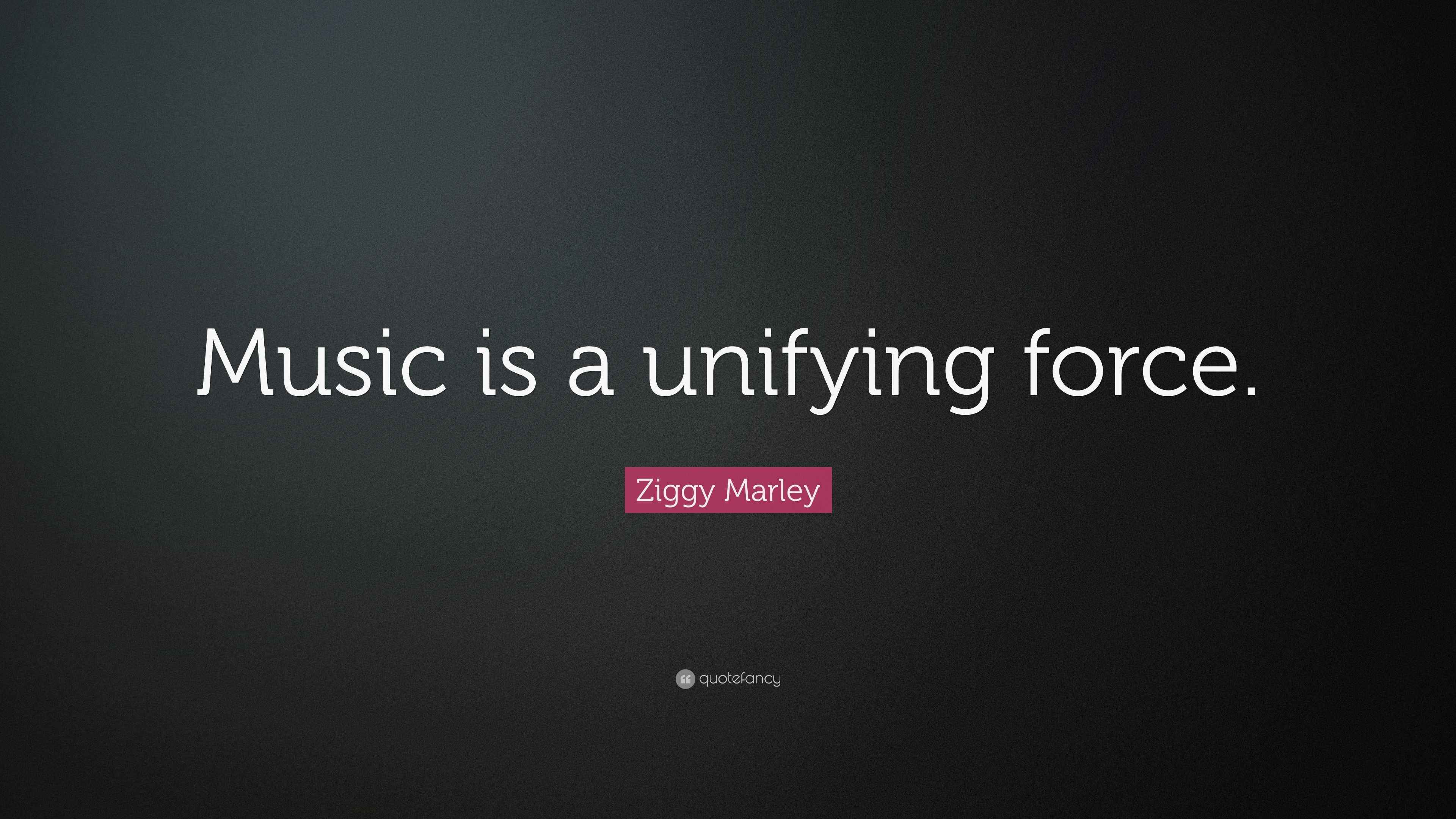 Ziggy Marley Quote: “Music is a unifying force.”