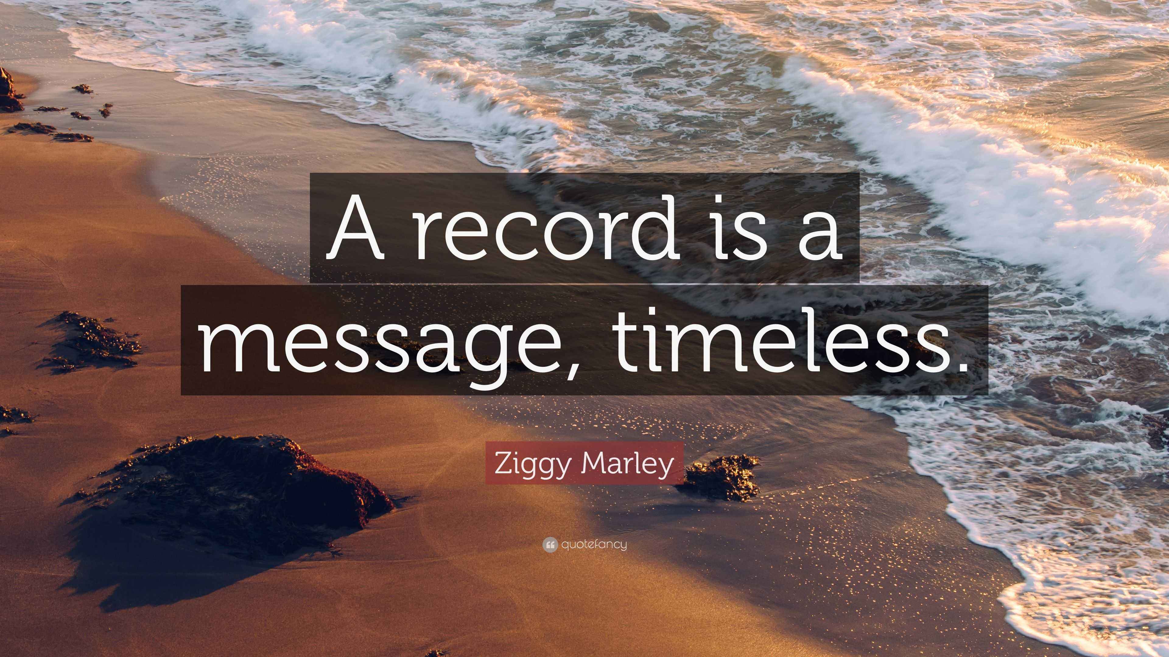 Ziggy Marley Quote: “A record is a message, timeless.”