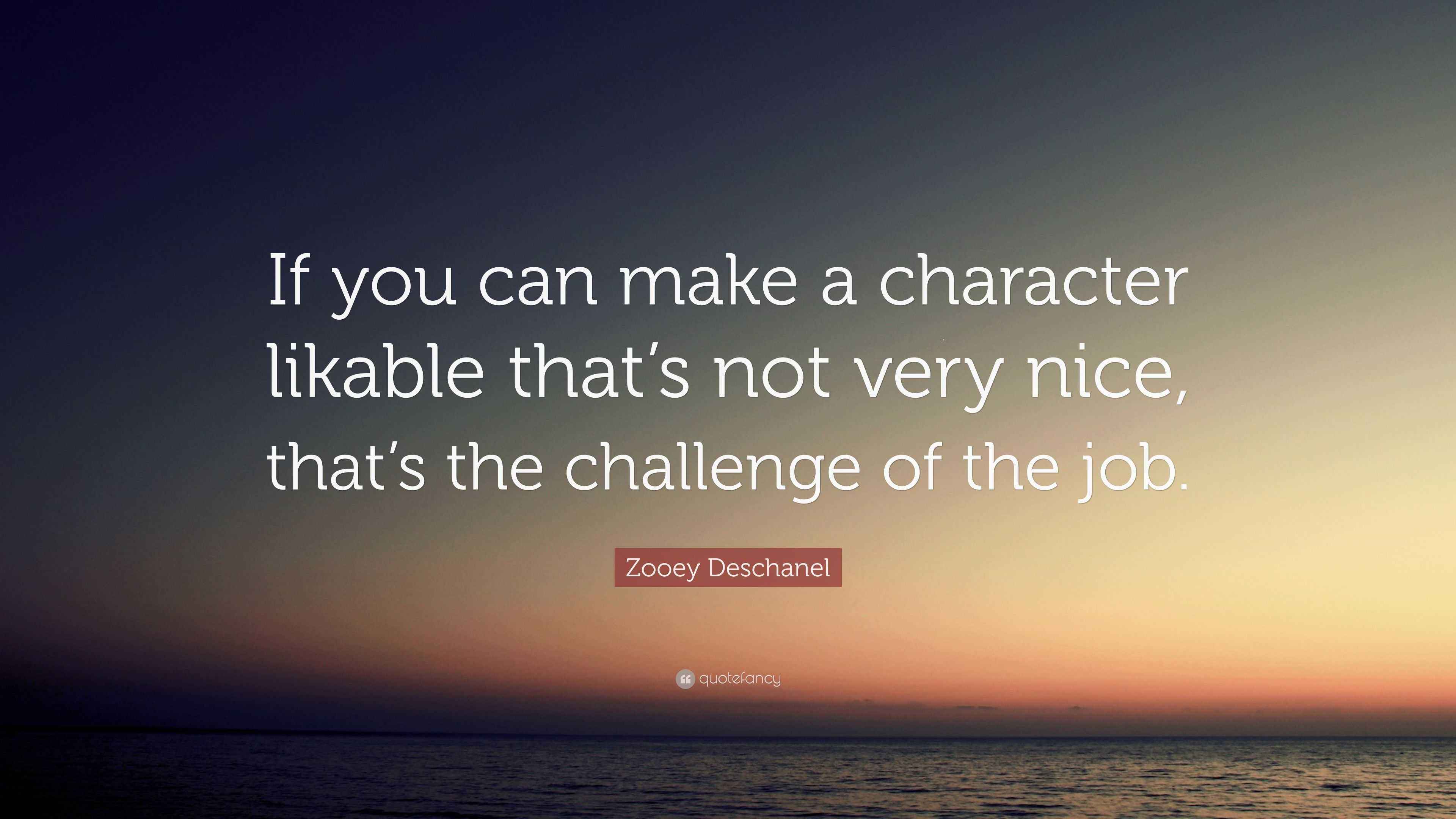 Zooey Deschanel Quote: “If you can make a character likable that’s not ...