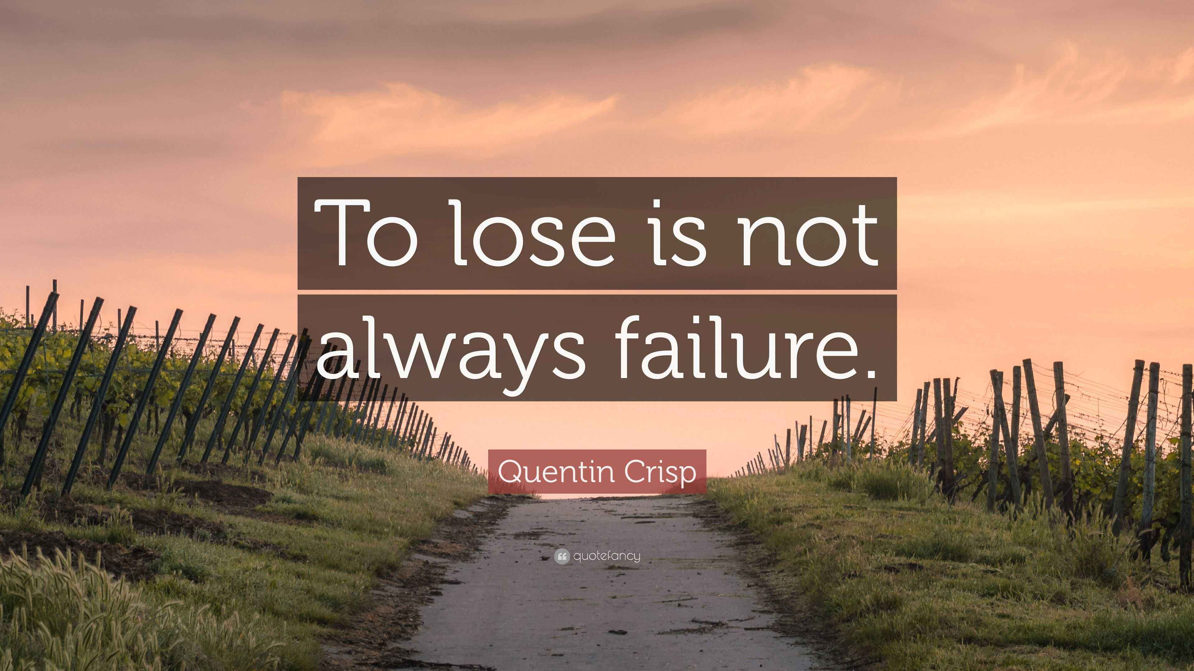 Quentin Crisp Quote: “To lose is not always failure.”