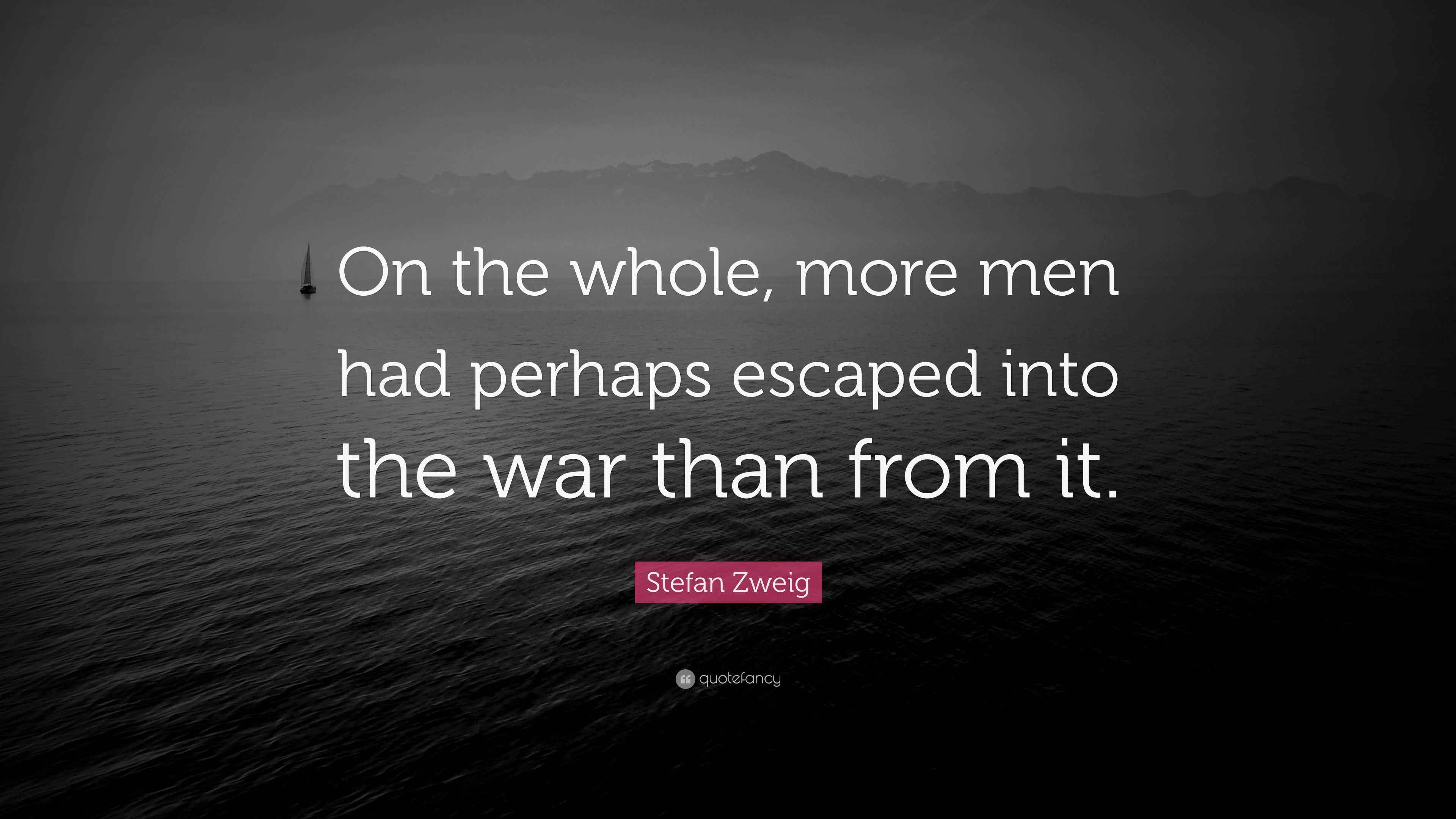 Stefan Zweig Quote: “On the whole, more men had perhaps escaped into ...
