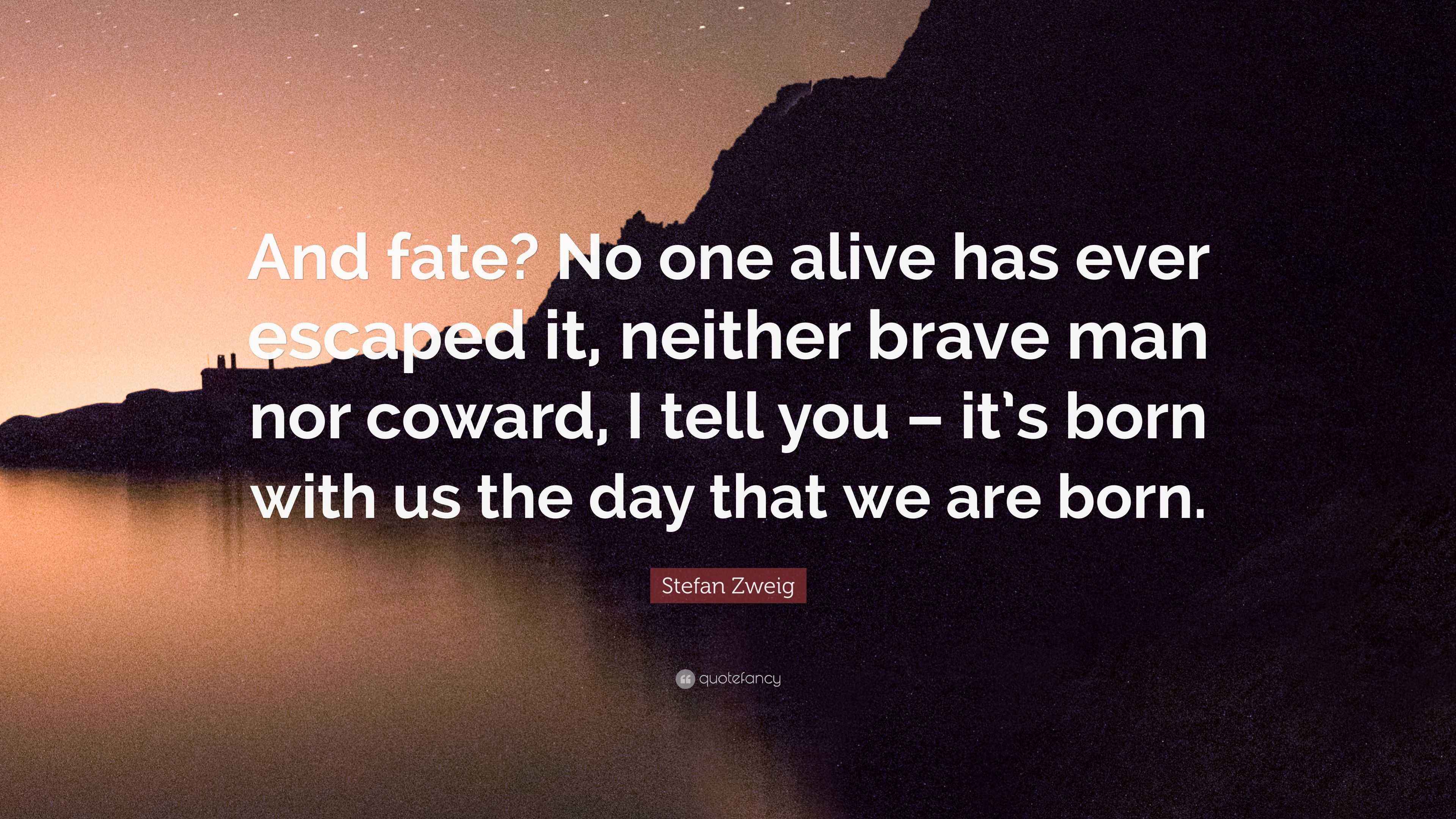 Stefan Zweig Quote: “And fate? No one alive has ever escaped it ...