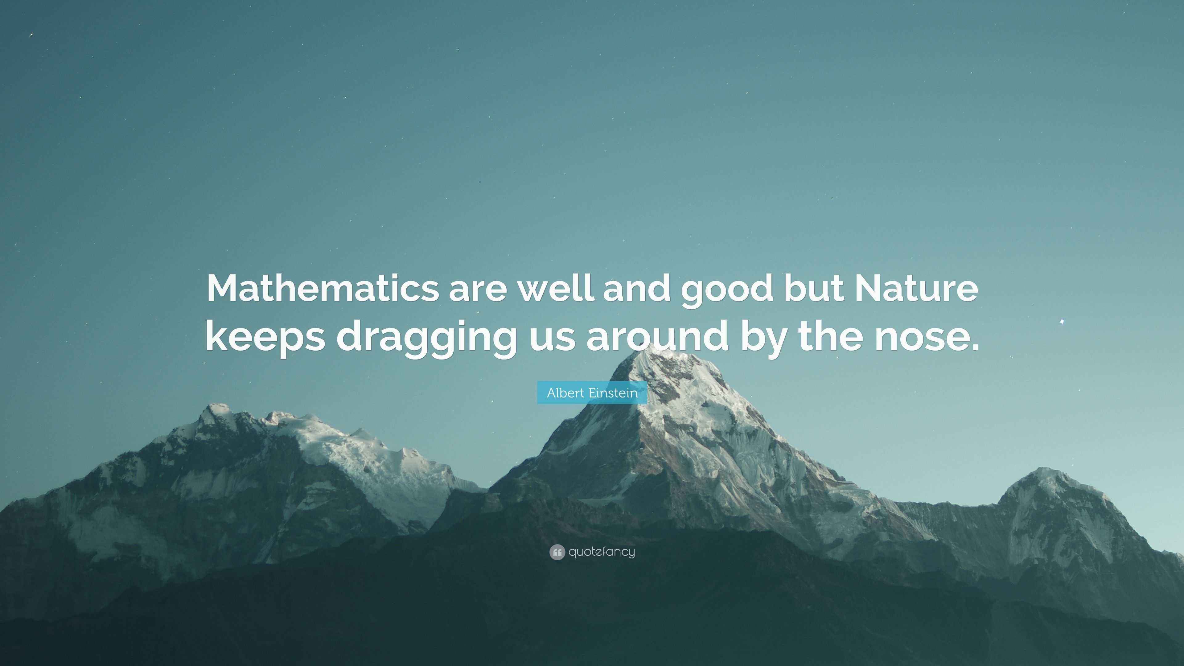 Albert Einstein Quote: “Mathematics are well and good but Nature keeps ...