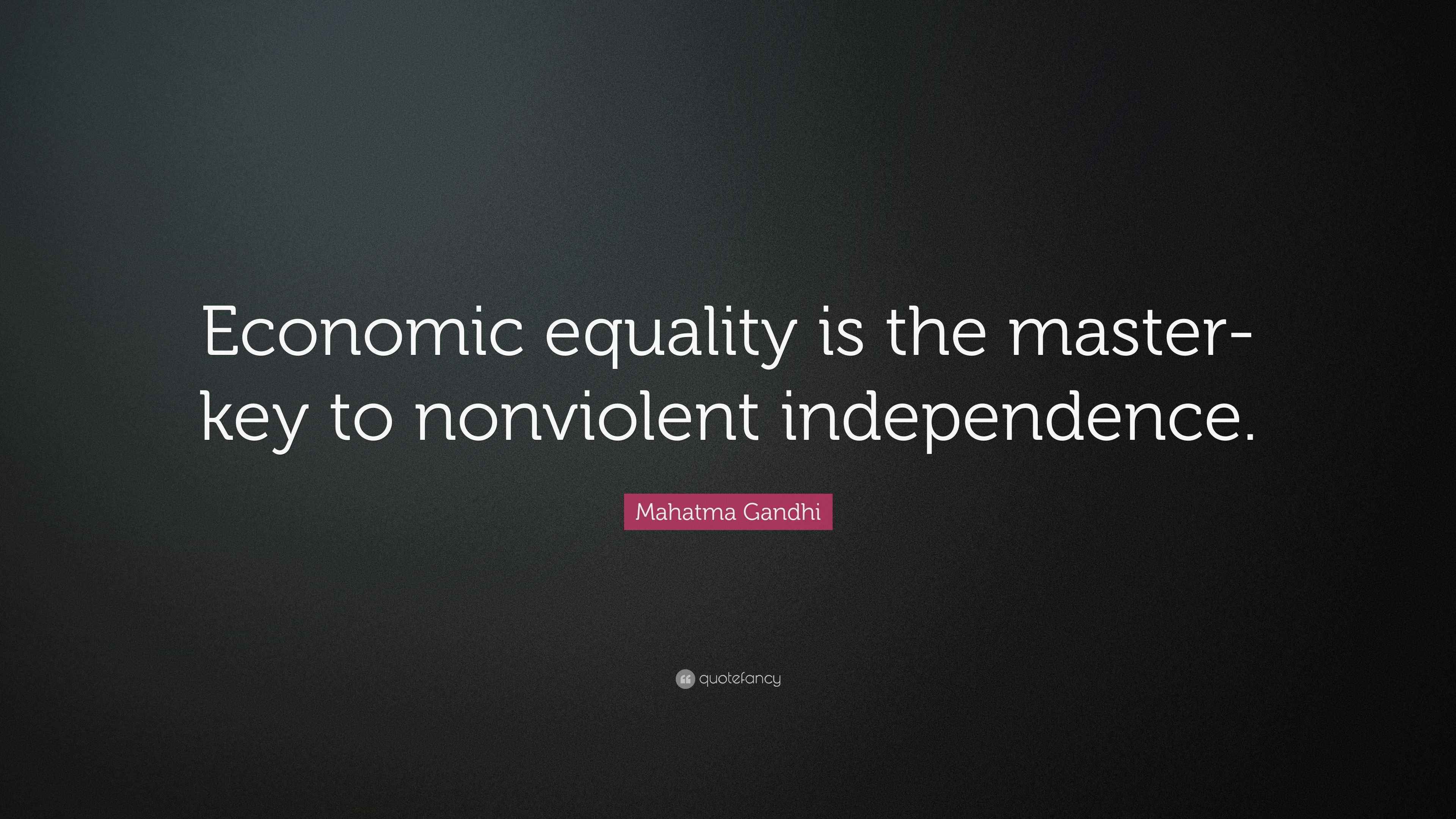 Mahatma Gandhi Quote: “Economic equality is the master-key to ...