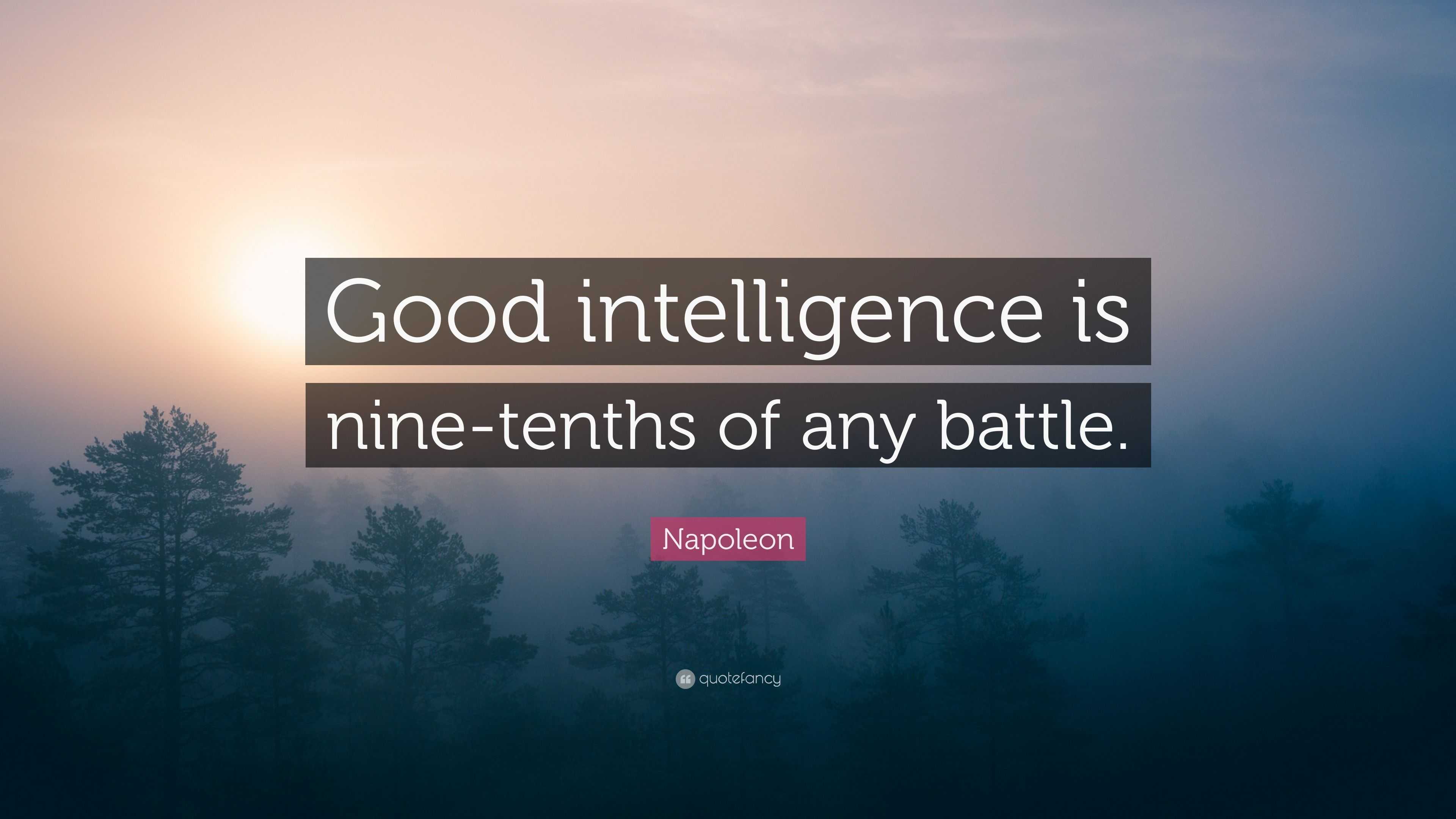 Napoleon Quote: “Good intelligence is nine-tenths of any battle.”