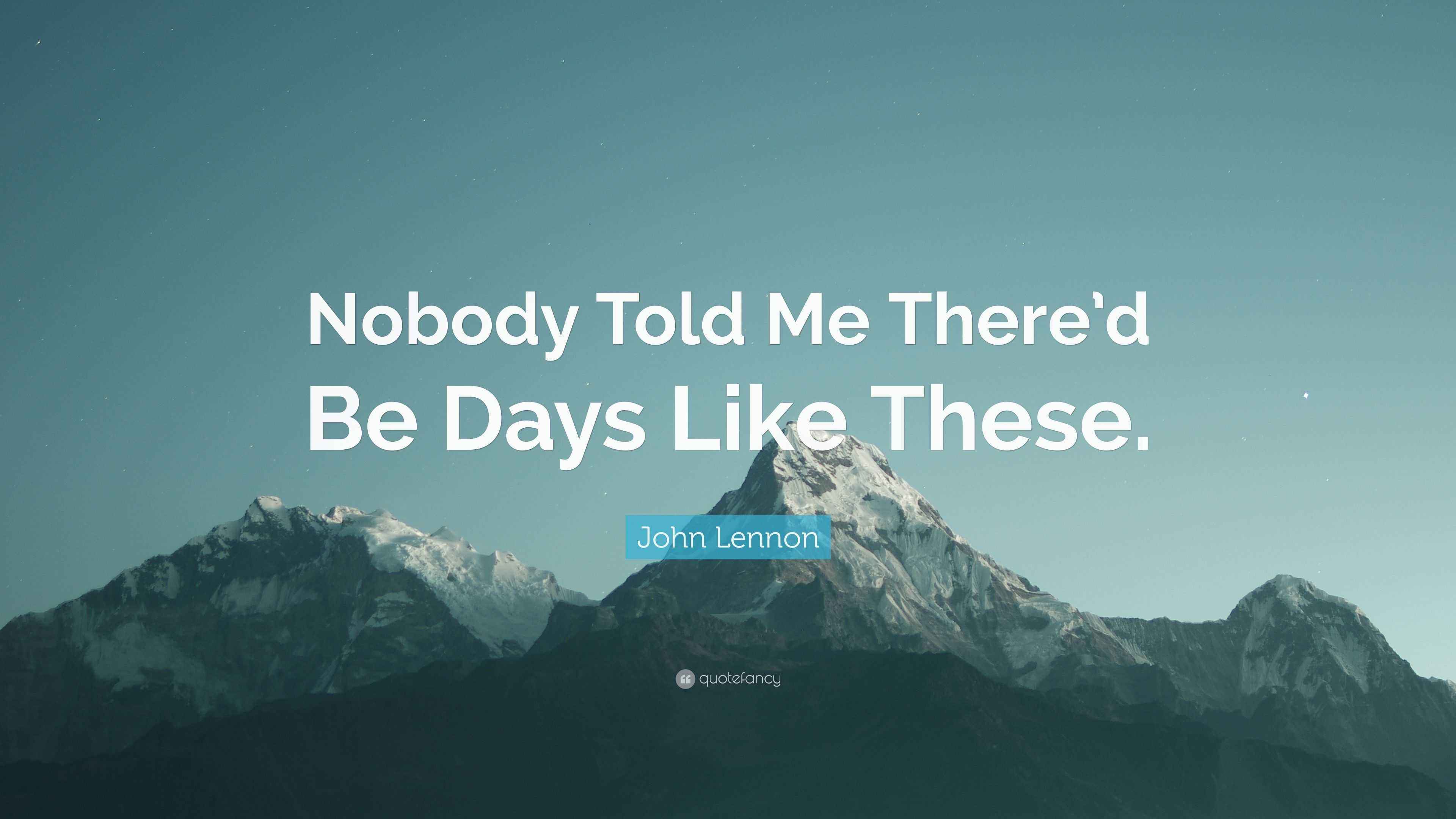 John Lennon Quote: “Nobody Told Me There’d Be Days Like These.”