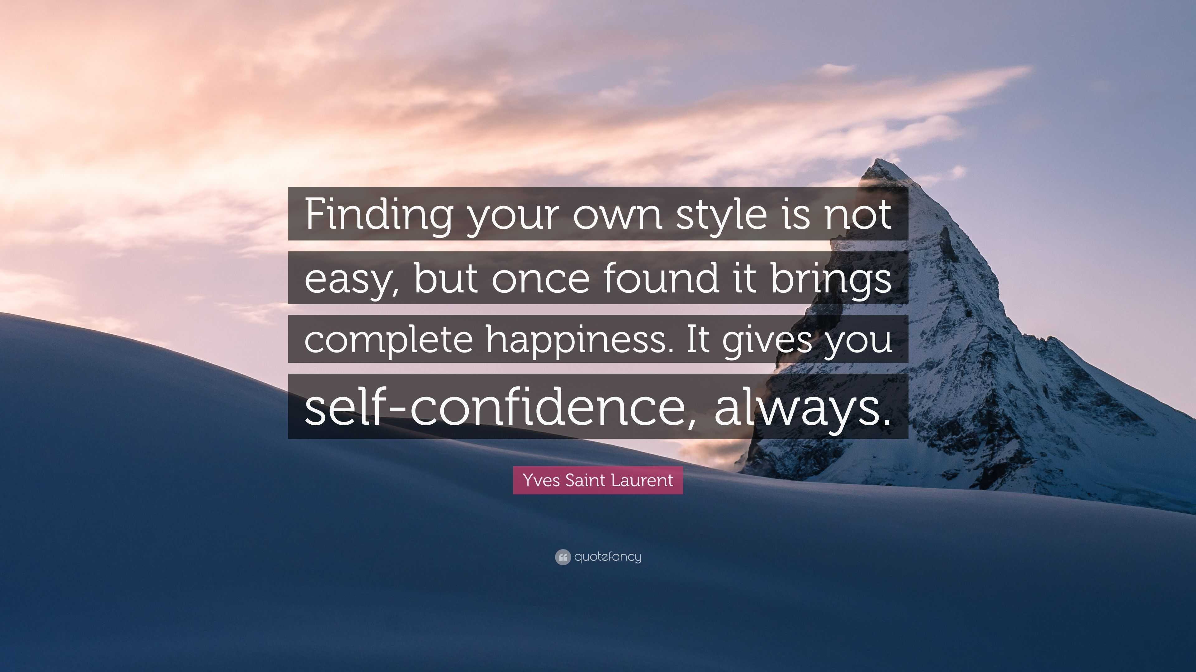 Yves Saint Laurent Quote: “Finding your own style is not easy, but once ...