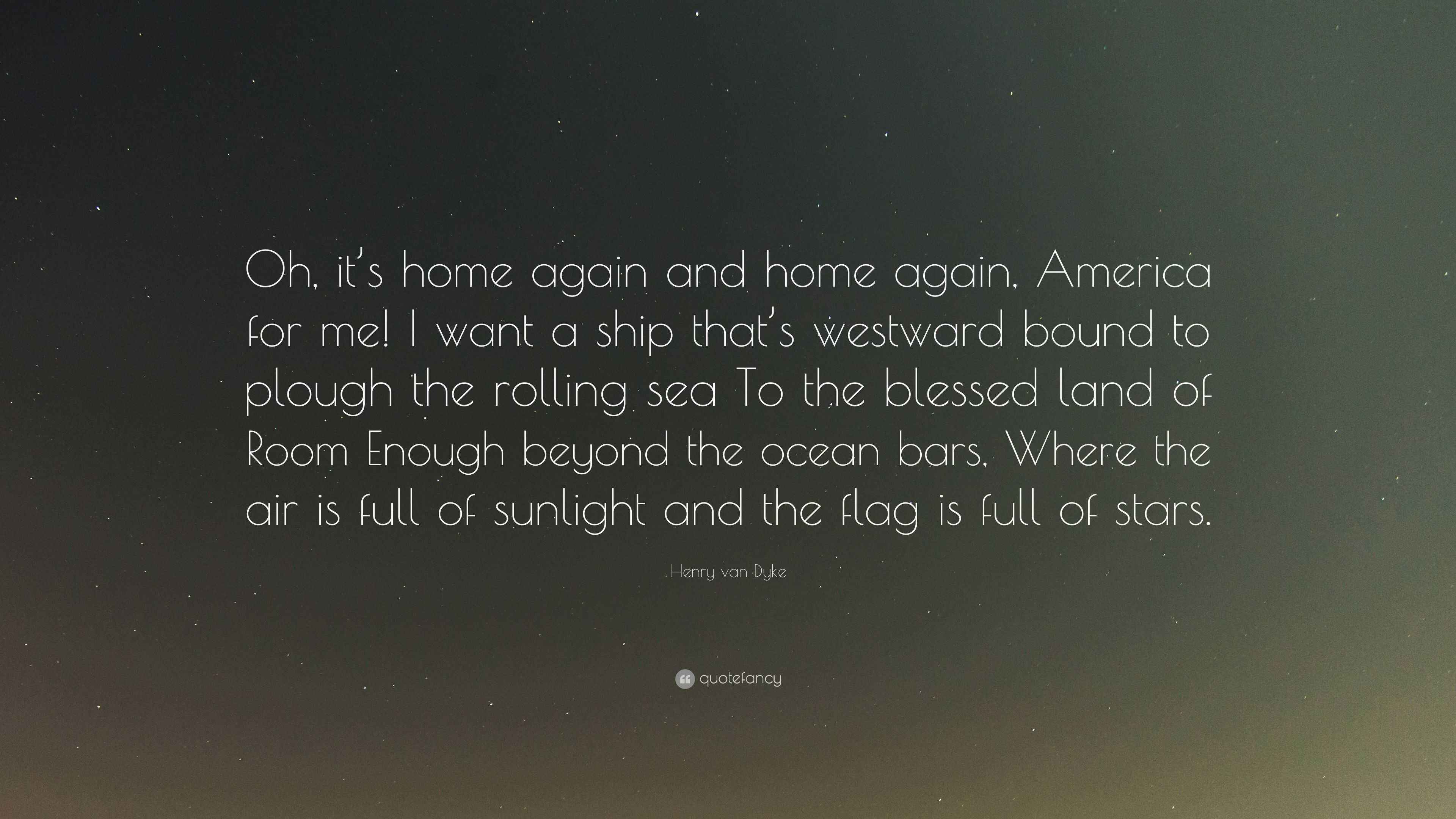 Henry van Dyke Quote: “Oh, it’s home again and home again, America for ...