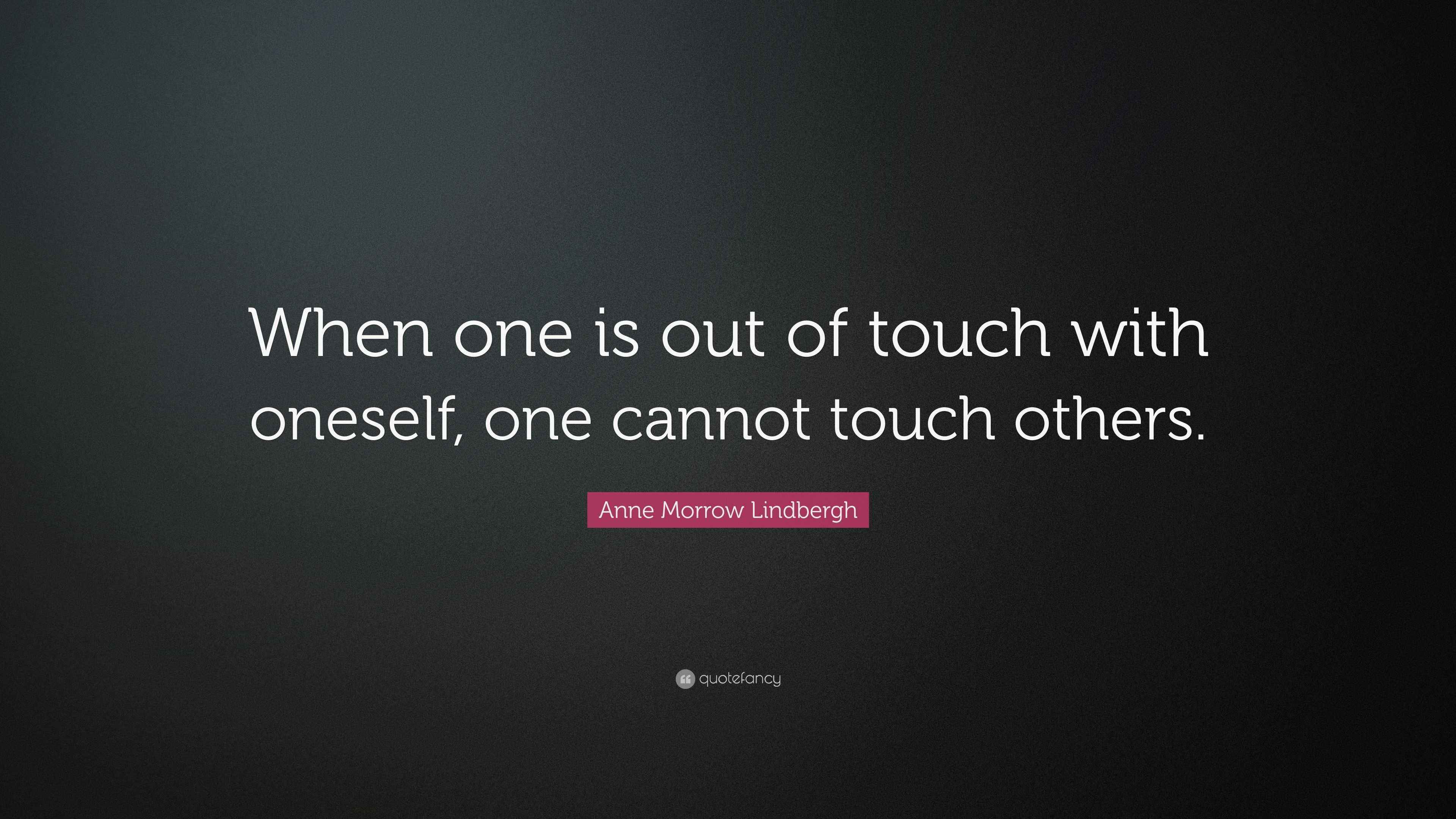 Anne Morrow Lindbergh Quote: “When one is out of touch with oneself ...