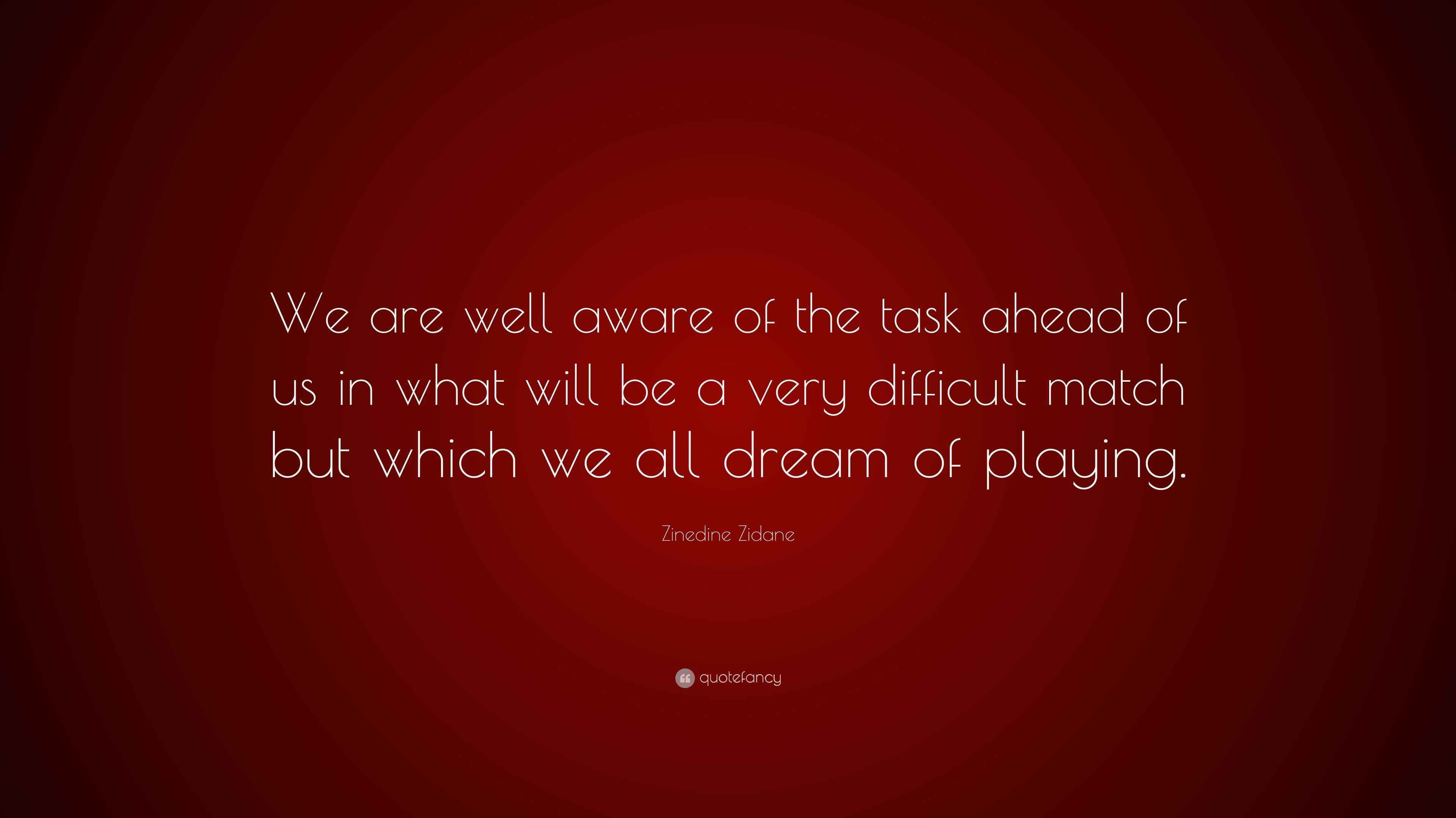 Zinedine Zidane Quote: “We are well aware of the task ahead of us in ...