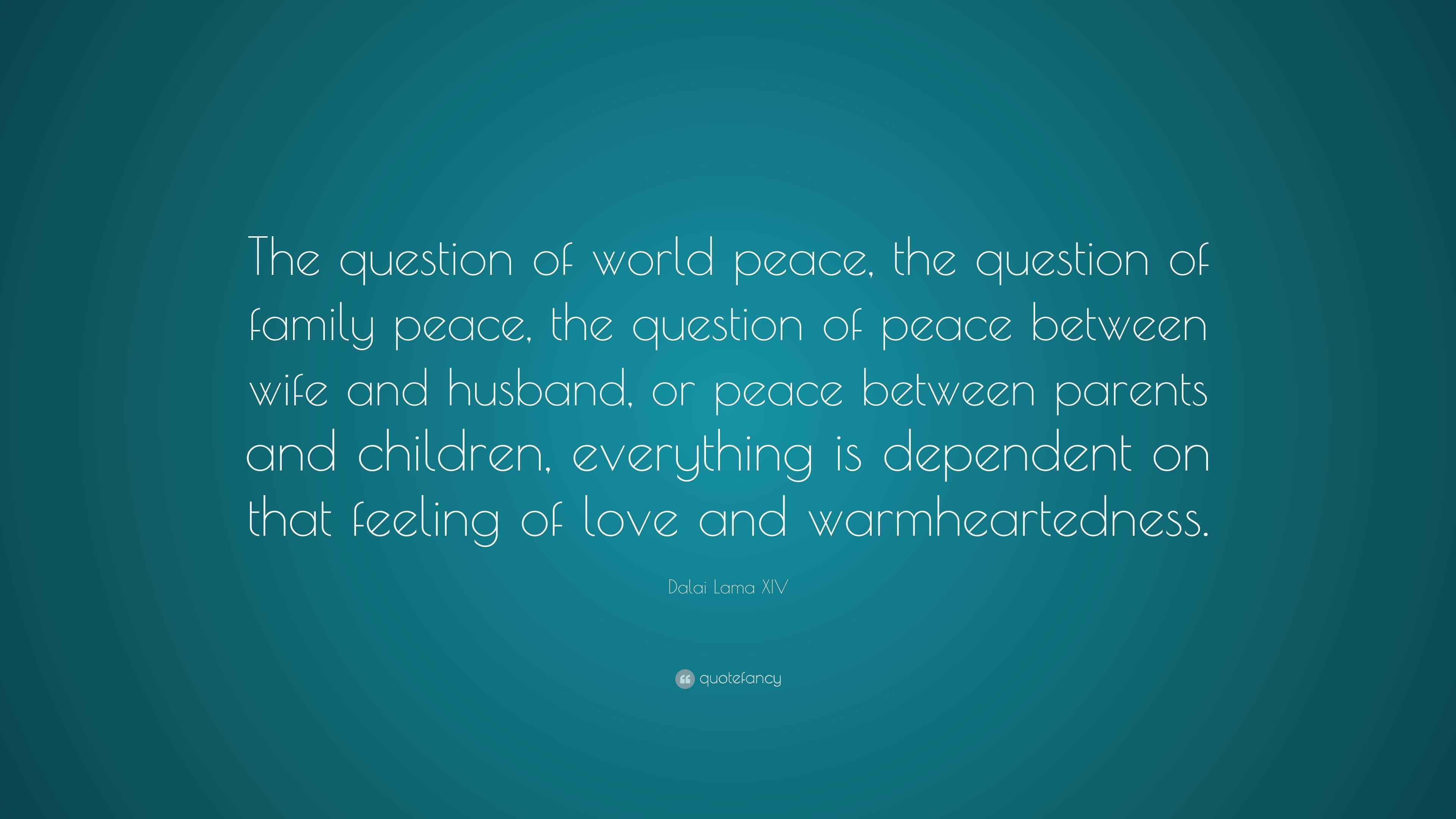 Dalai Lama XIV Quote: “The question of world peace, the question of ...