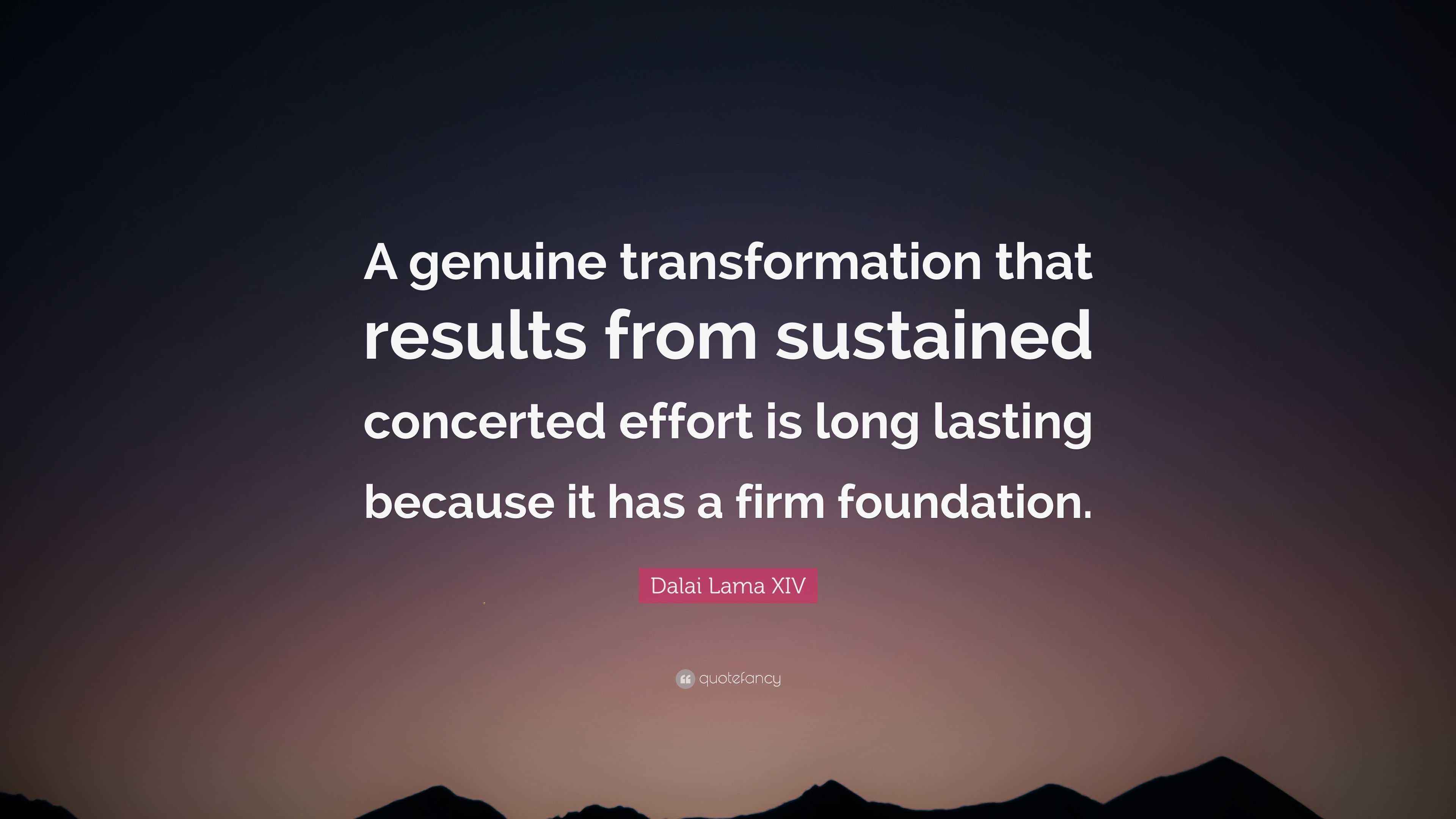 Dalai Lama XIV Quote: “A genuine transformation that results from ...