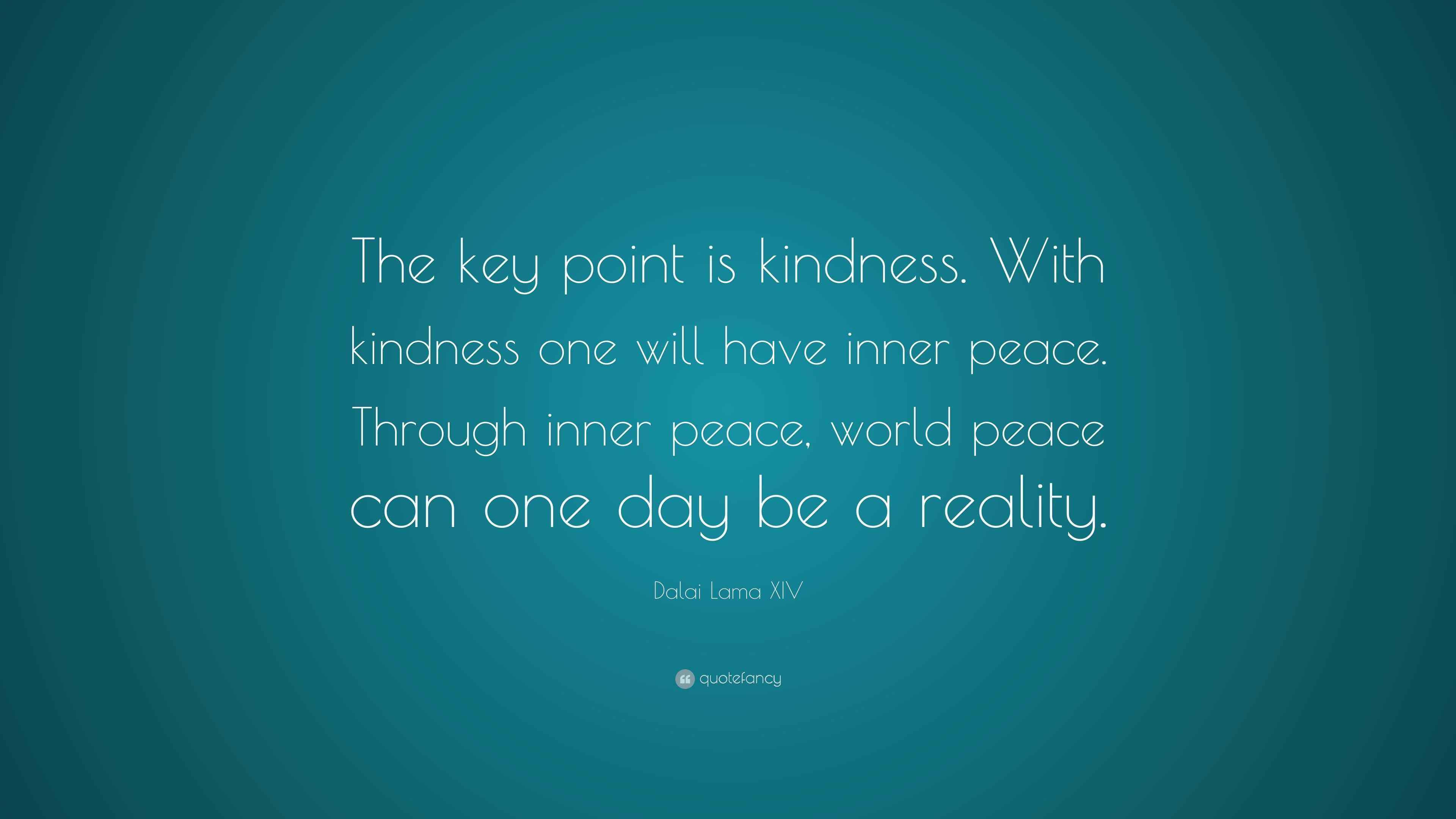 Dalai Lama XIV Quote: “The key point is kindness. With kindness one ...
