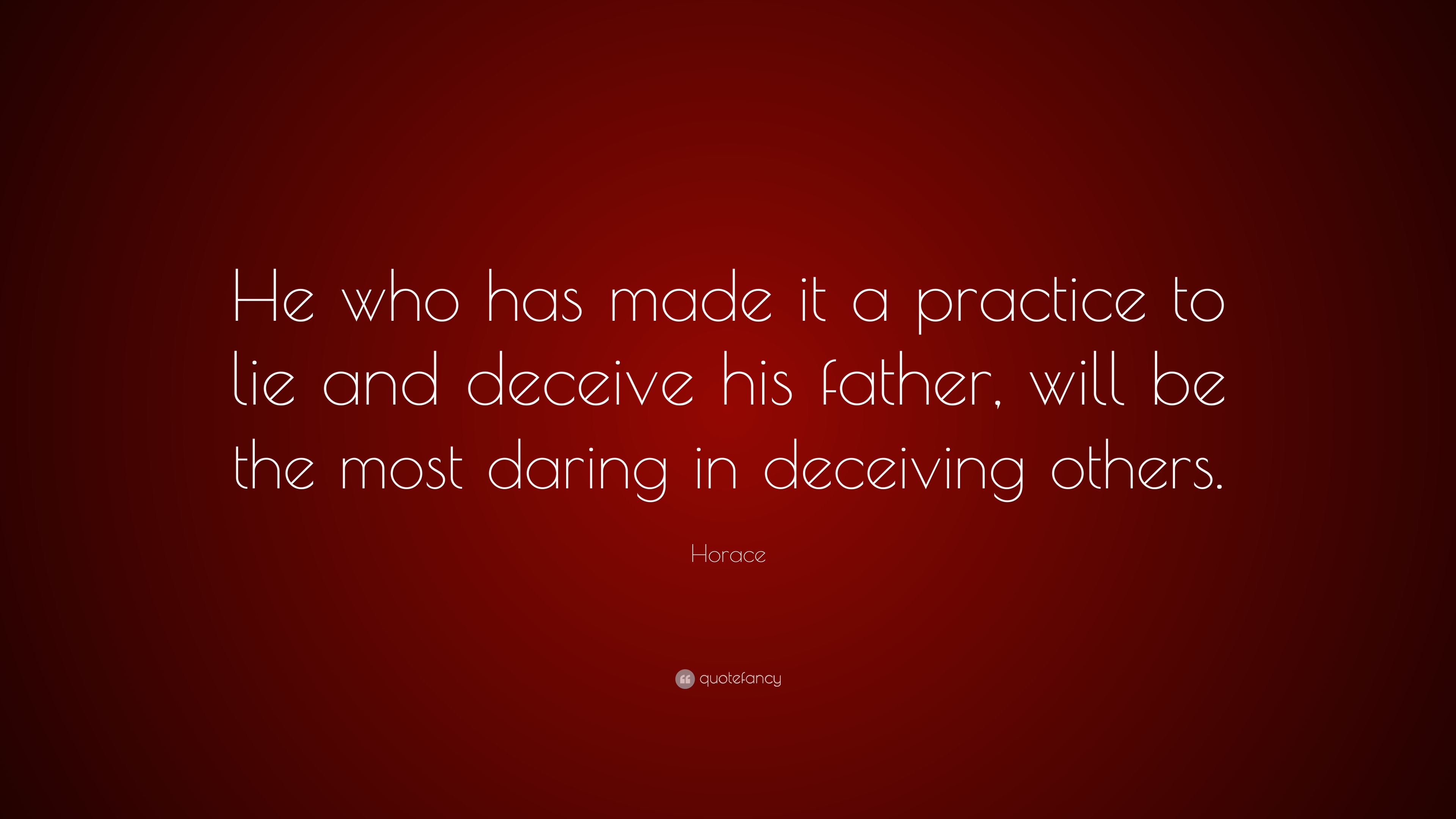 Horace Quote: “He who has made it a practice to lie and deceive his ...
