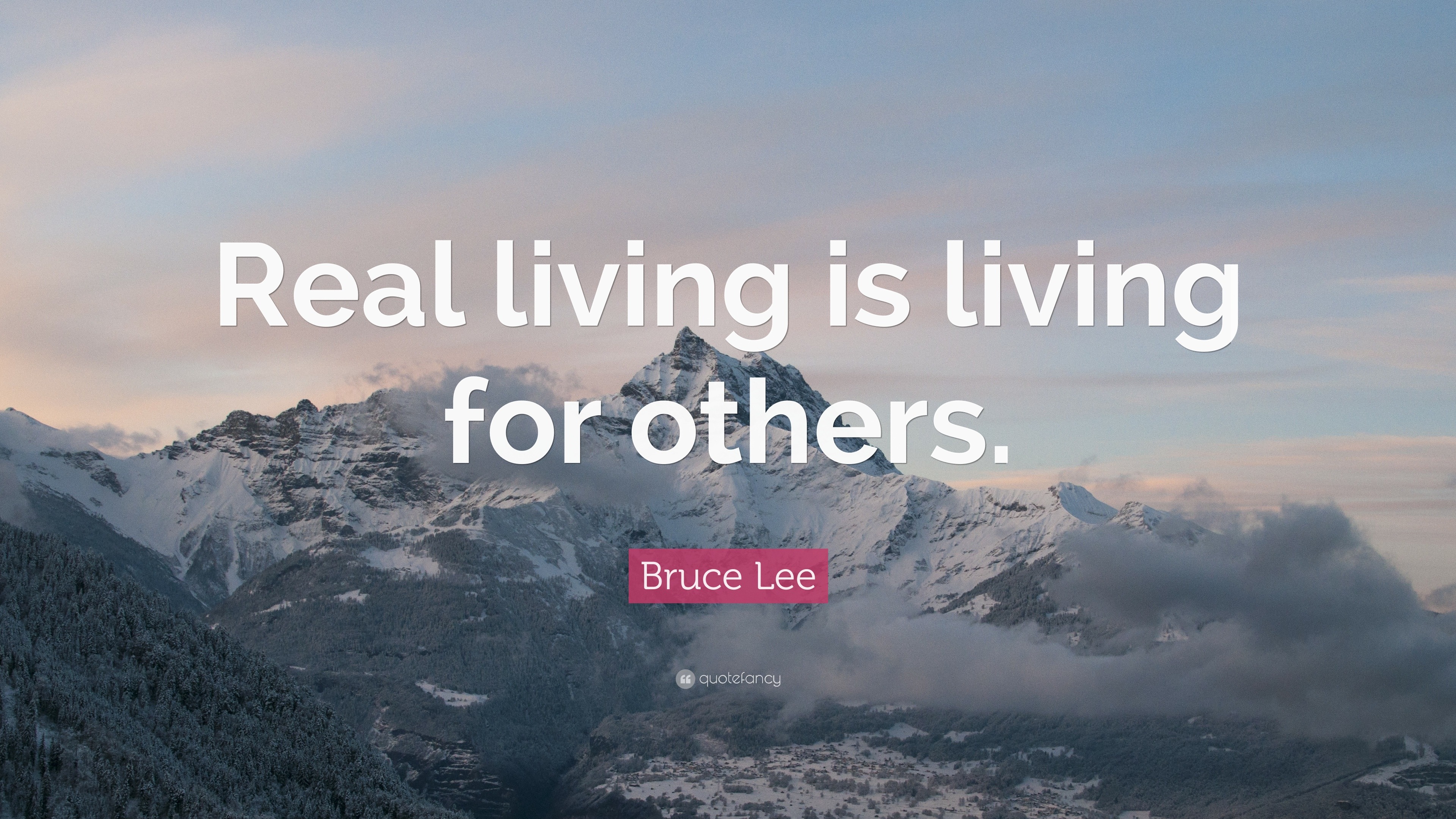 Bruce Lee Quote: “Real living is living for others.”